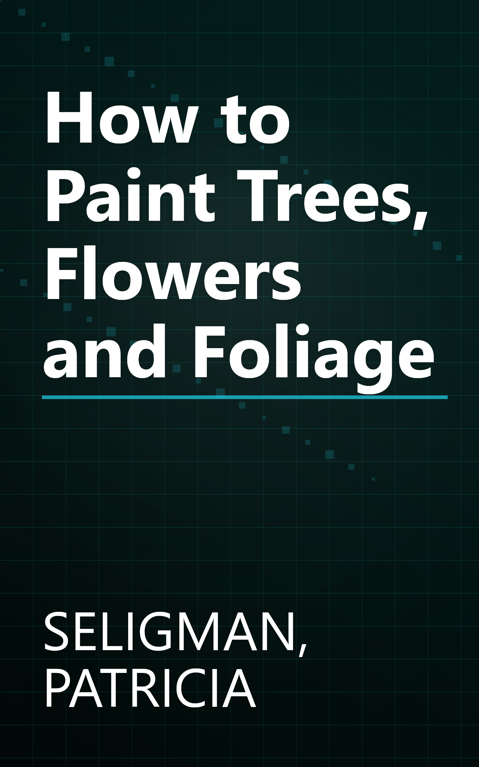 How to Paint Trees, Flowers and Foliage book cover