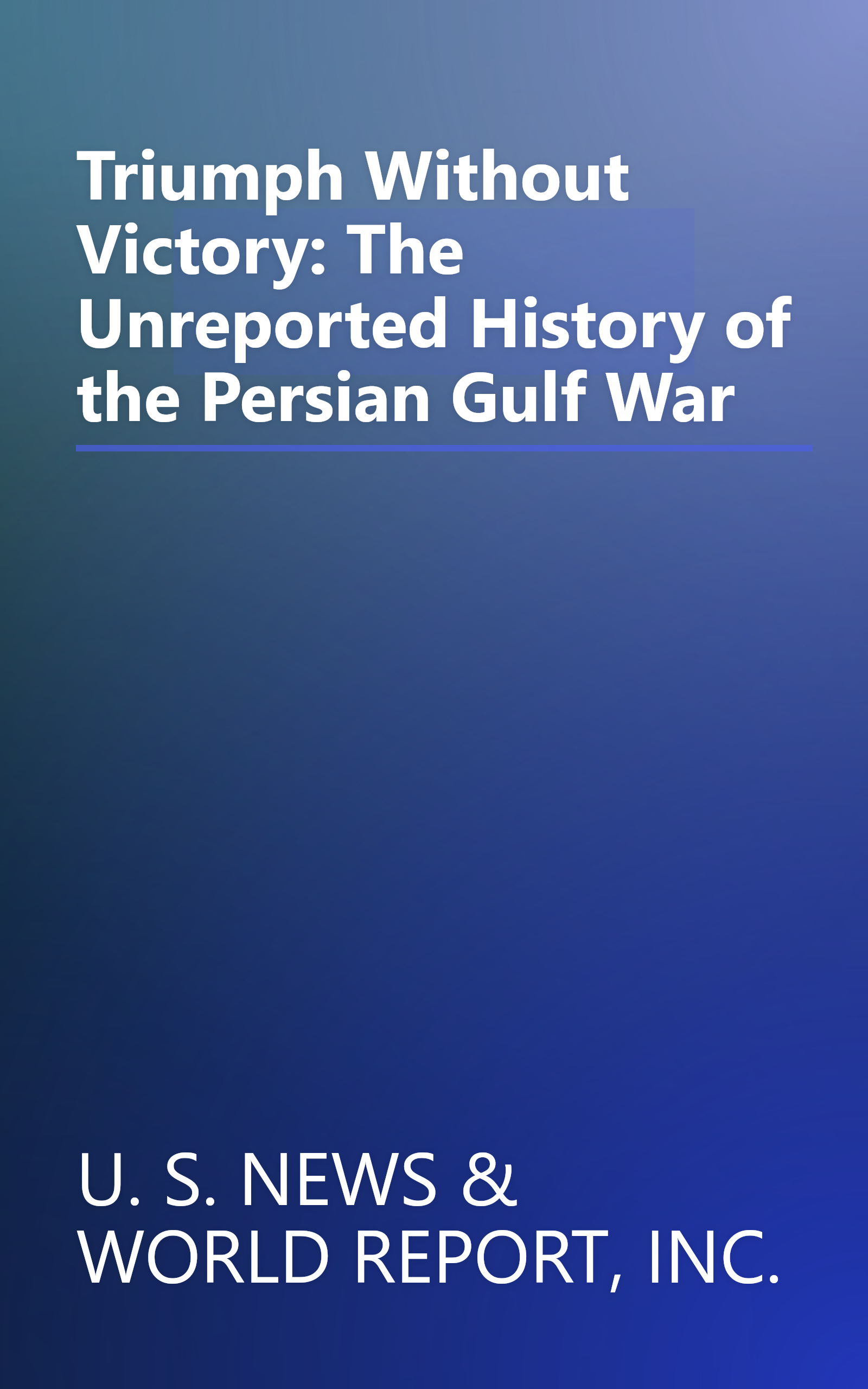 Triumph Without Victory: The Unreported History of the Persian Gulf War book cover