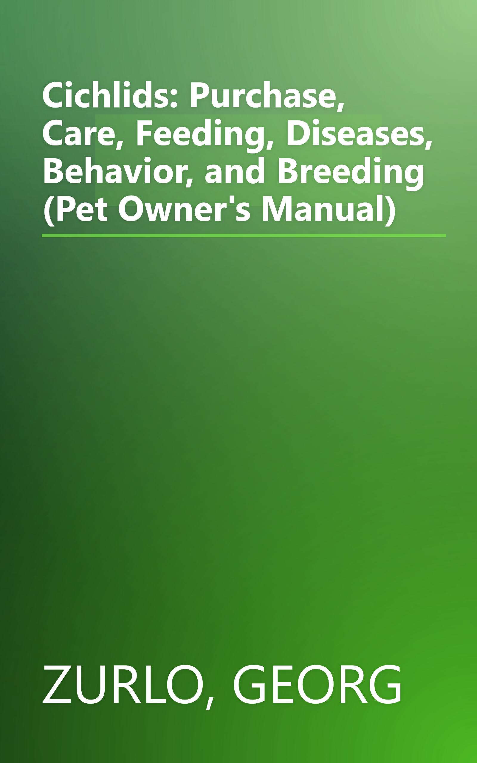Cichlids: Purchase, Care, Feeding, Diseases, Behavior, and Breeding (Pet Owner's Manual) book cover