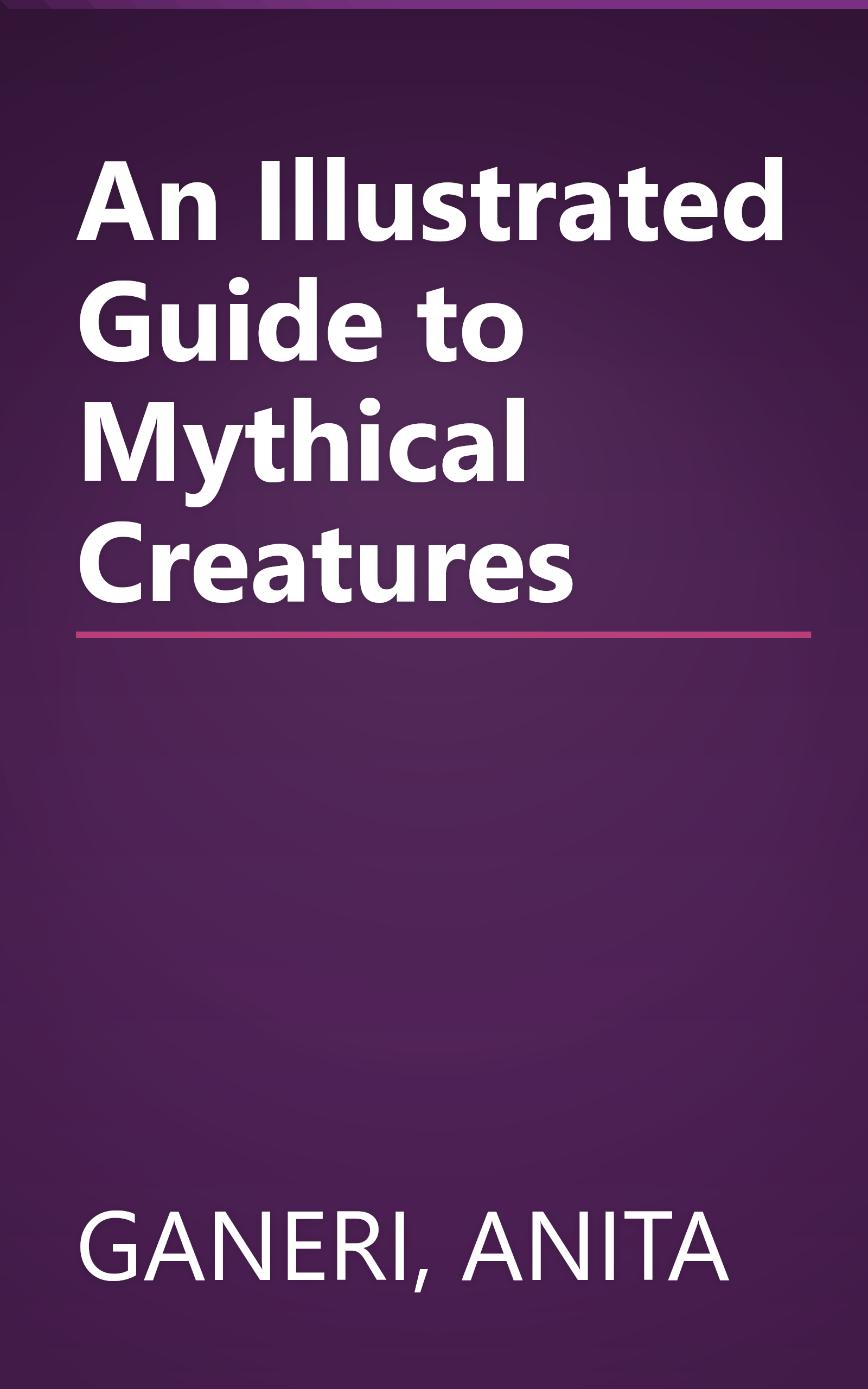 An Illustrated Guide to Mythical Creatures book cover