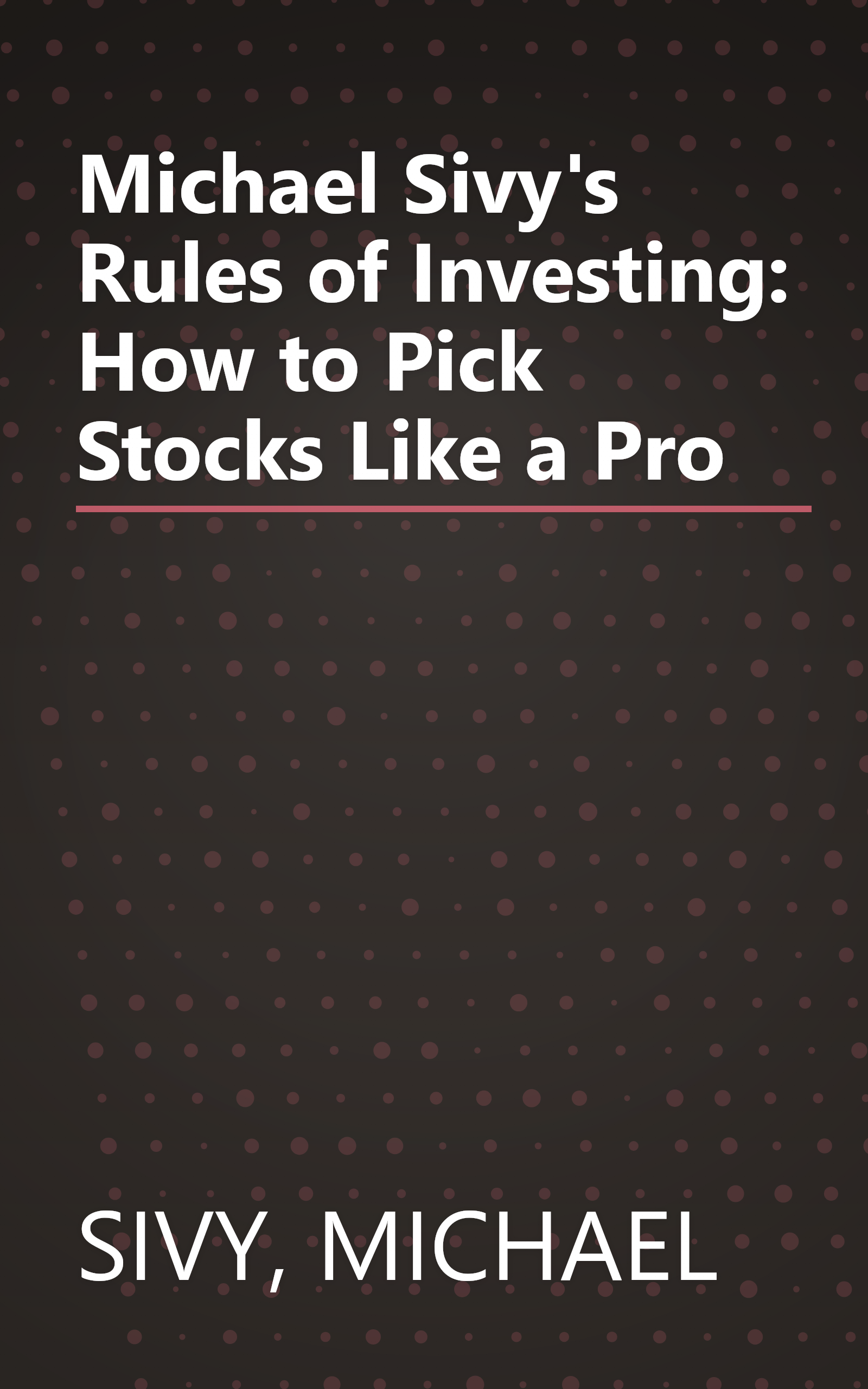 Michael Sivy's Rules of Investing: How to Pick Stocks Like a Pro book cover