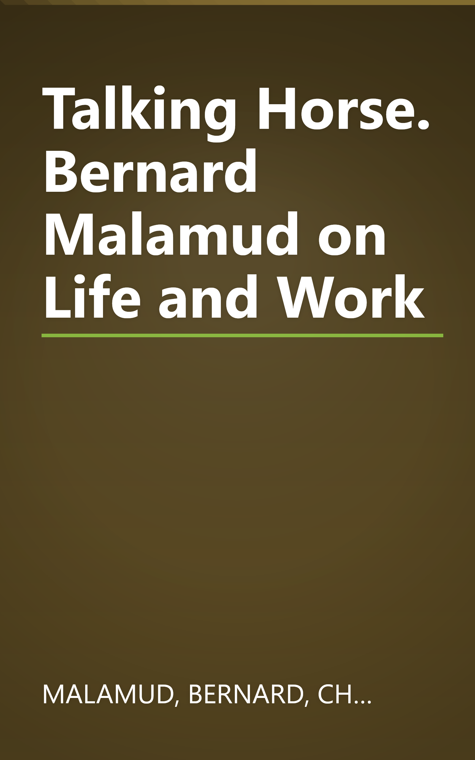 Talking Horse. Bernard Malamud on Life and Work book cover