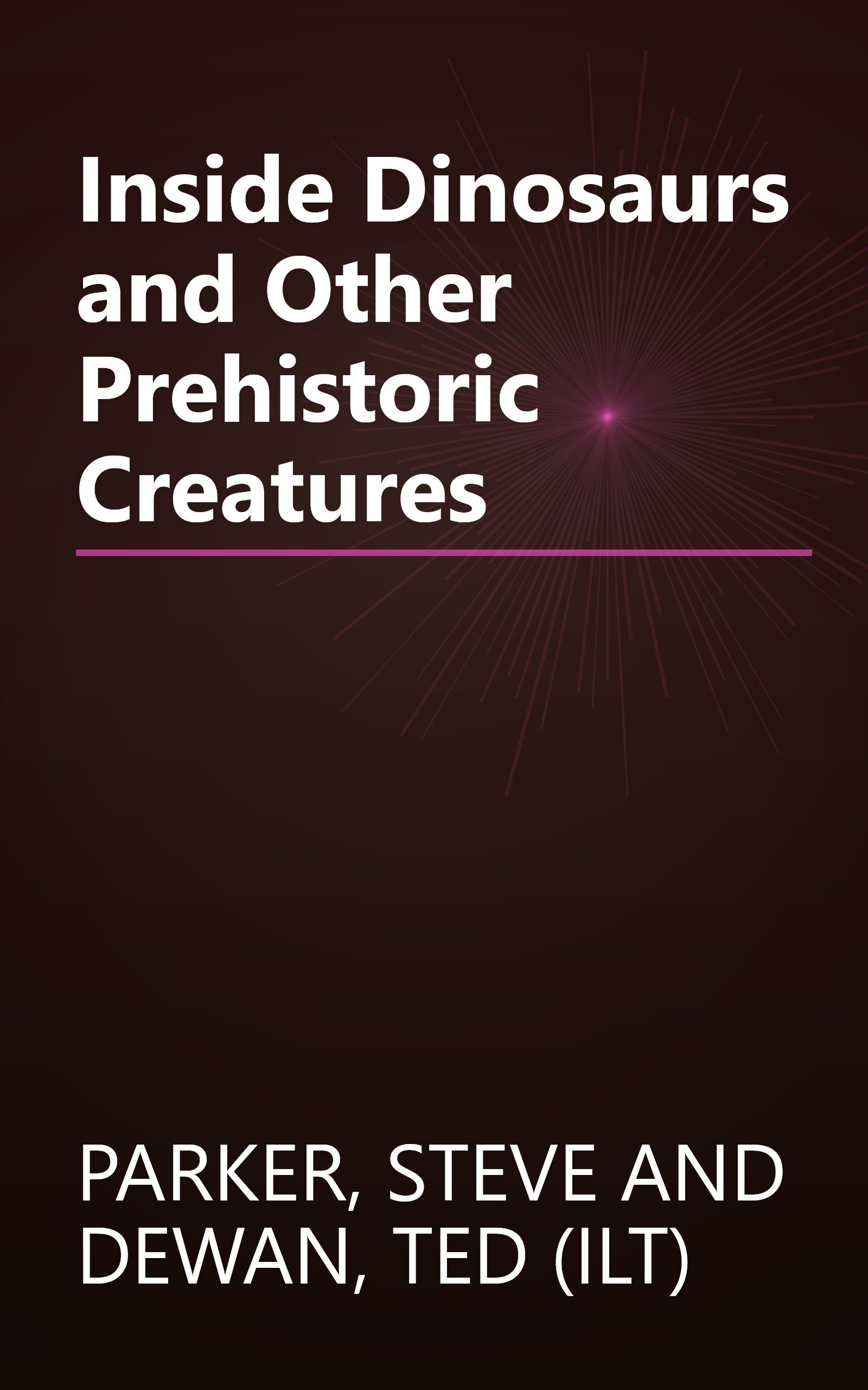 Inside Dinosaurs and Other Prehistoric Creatures book cover