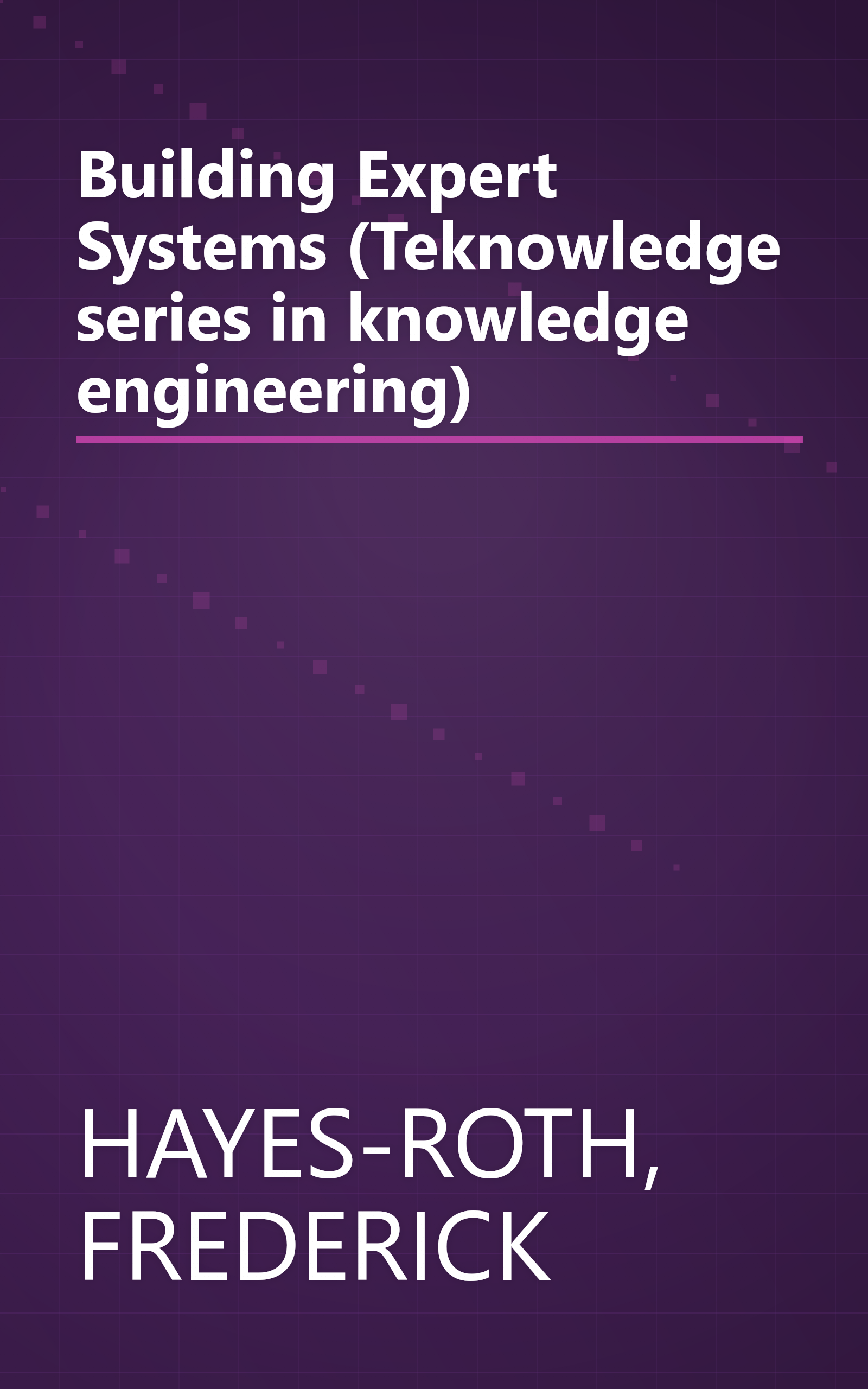 Building Expert Systems (Teknowledge series in knowledge engineering) book cover