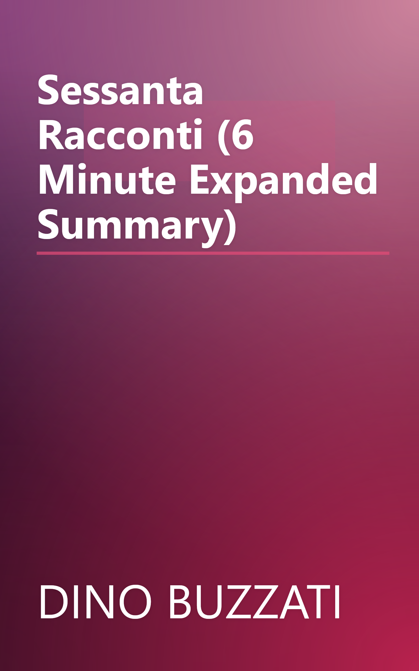 Sessanta Racconti (6 Minute   Expanded Summary) book cover