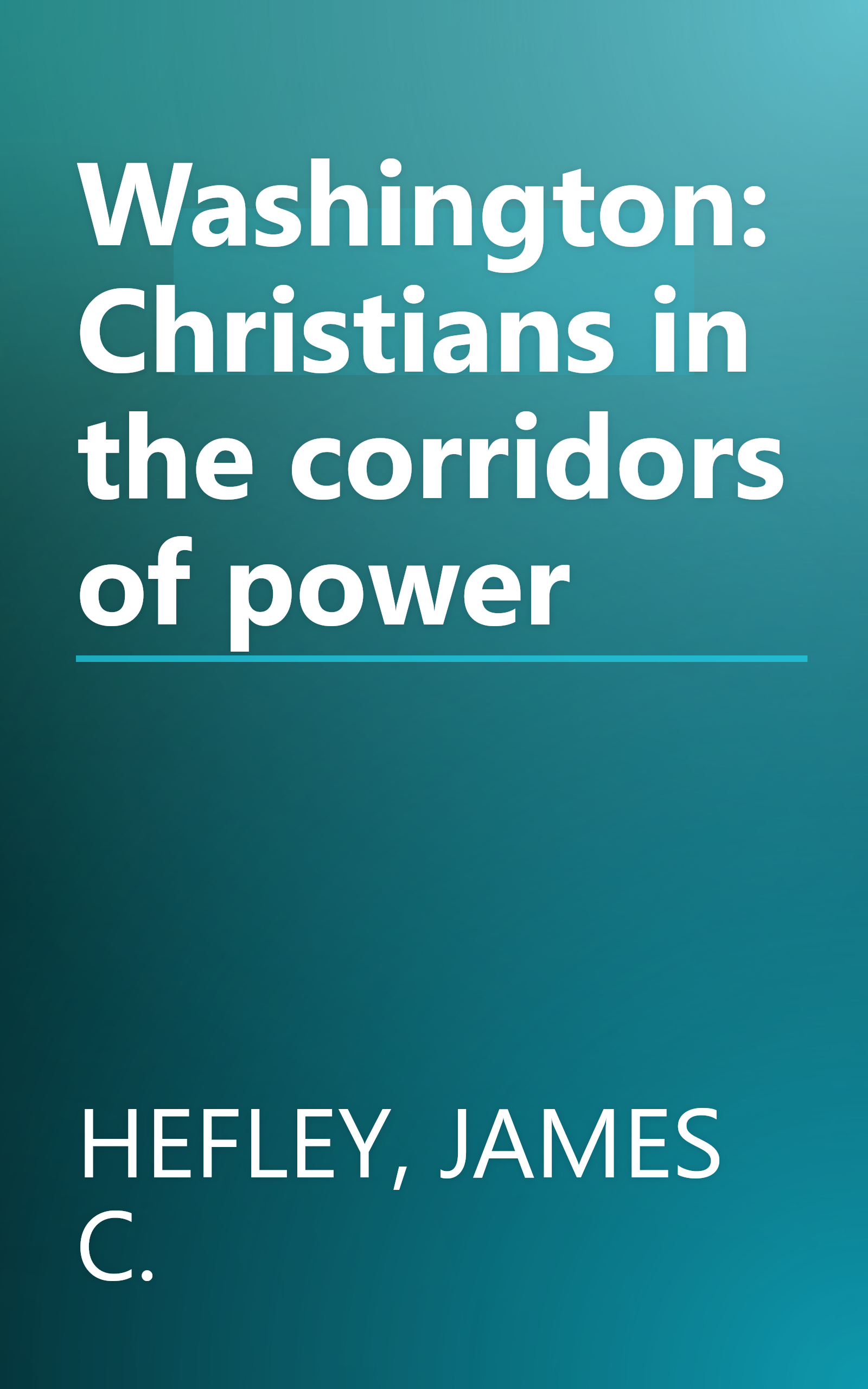 Washington: Christians in the corridors of power book cover