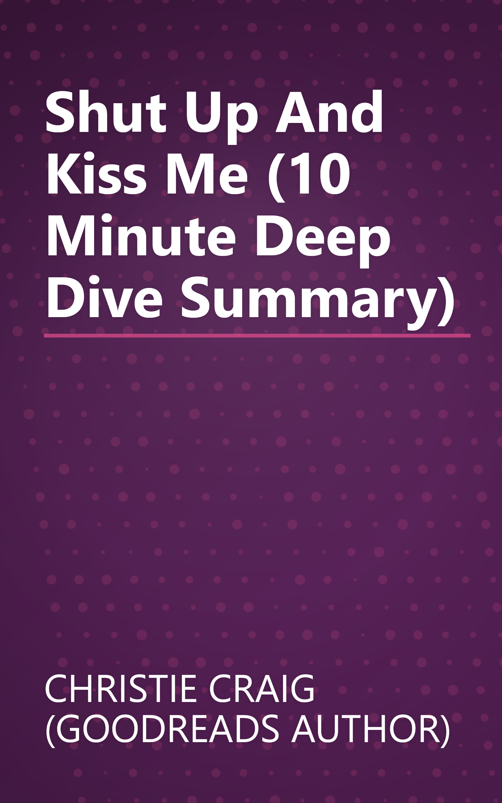 Shut Up And Kiss Me (10 Minute   Deep Dive Summary) book cover