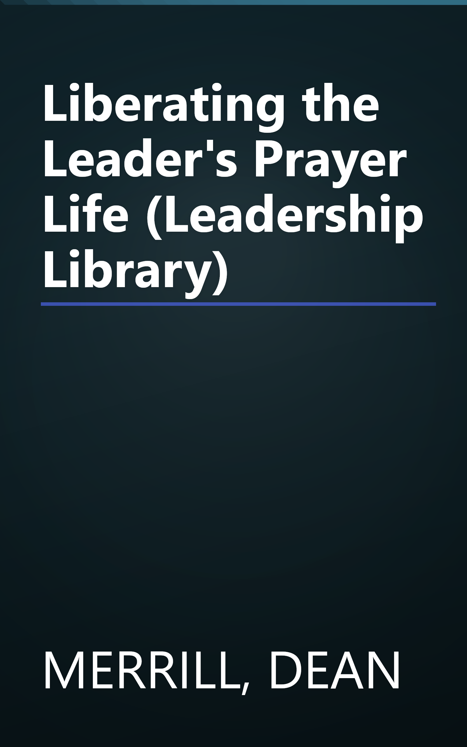 Liberating the Leader's Prayer Life (Leadership Library) book cover