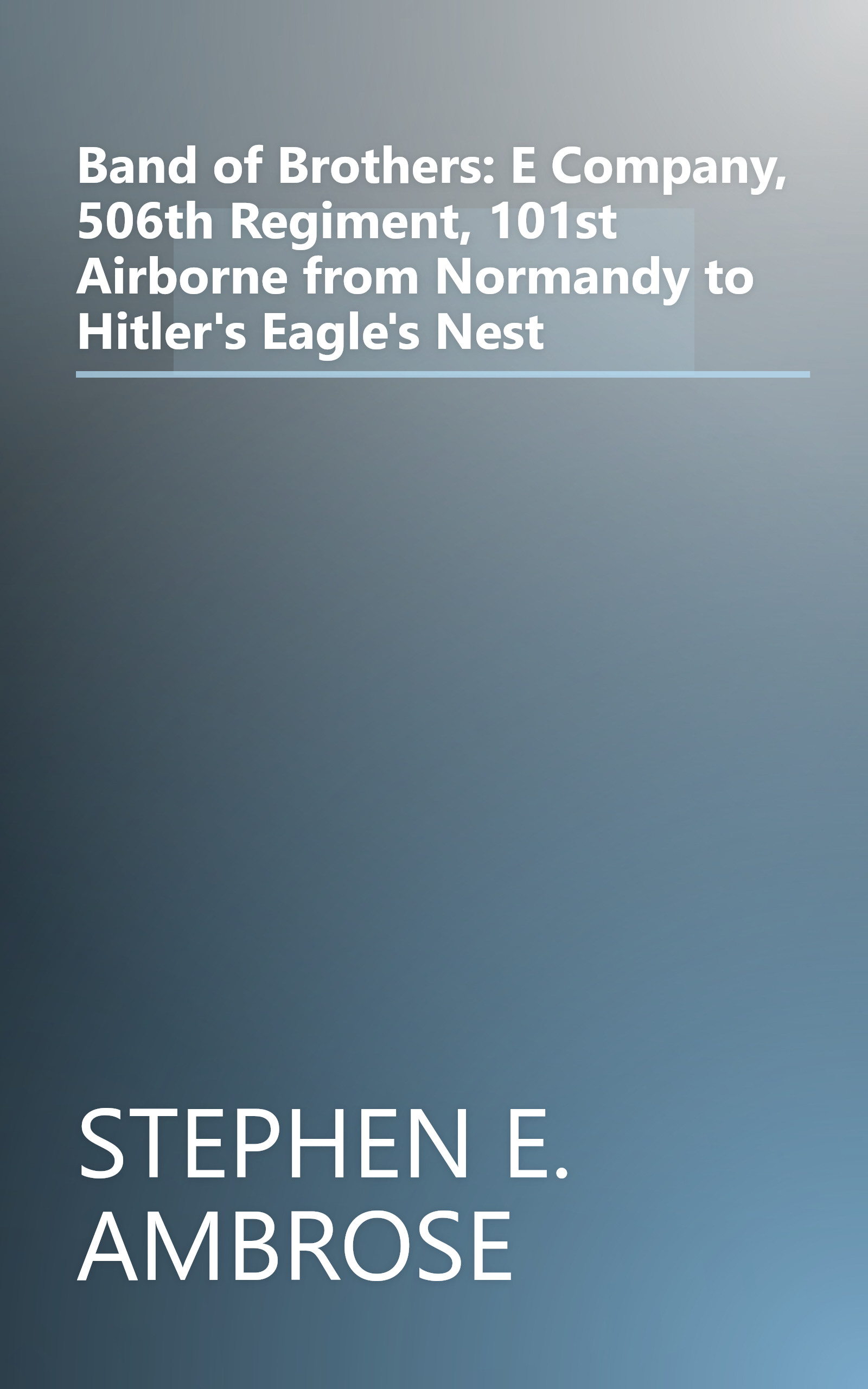 Band of Brothers: E Company, 506th Regiment, 101st Airborne from Normandy to Hitler's Eagle's Nest book cover