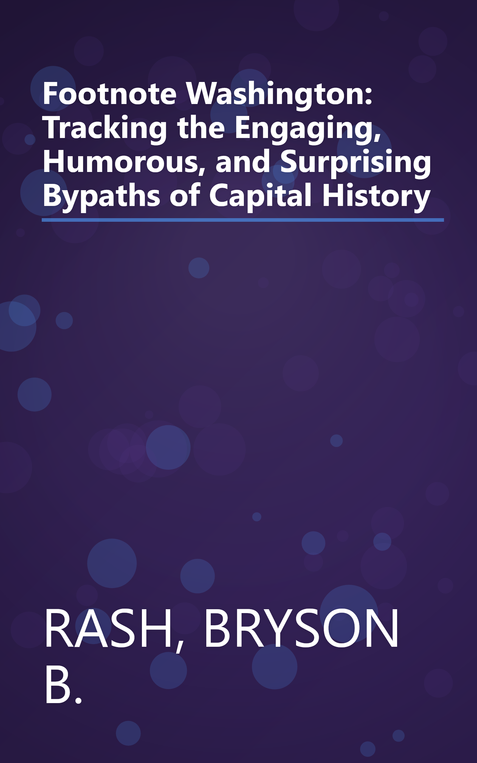 Footnote Washington: Tracking the Engaging, Humorous, and Surprising Bypaths of Capital History book cover