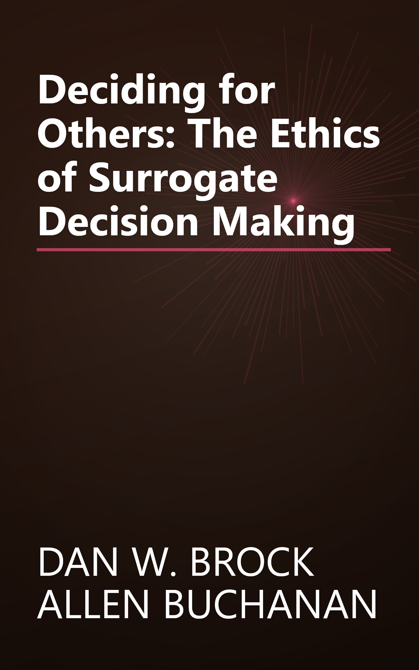 Deciding for Others: The Ethics of Surrogate Decision Making book cover