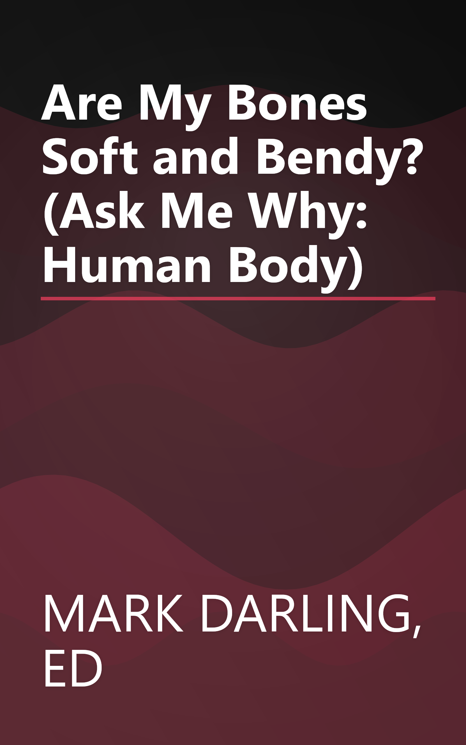 Are My Bones Soft and Bendy? (Ask Me Why: Human Body) book cover