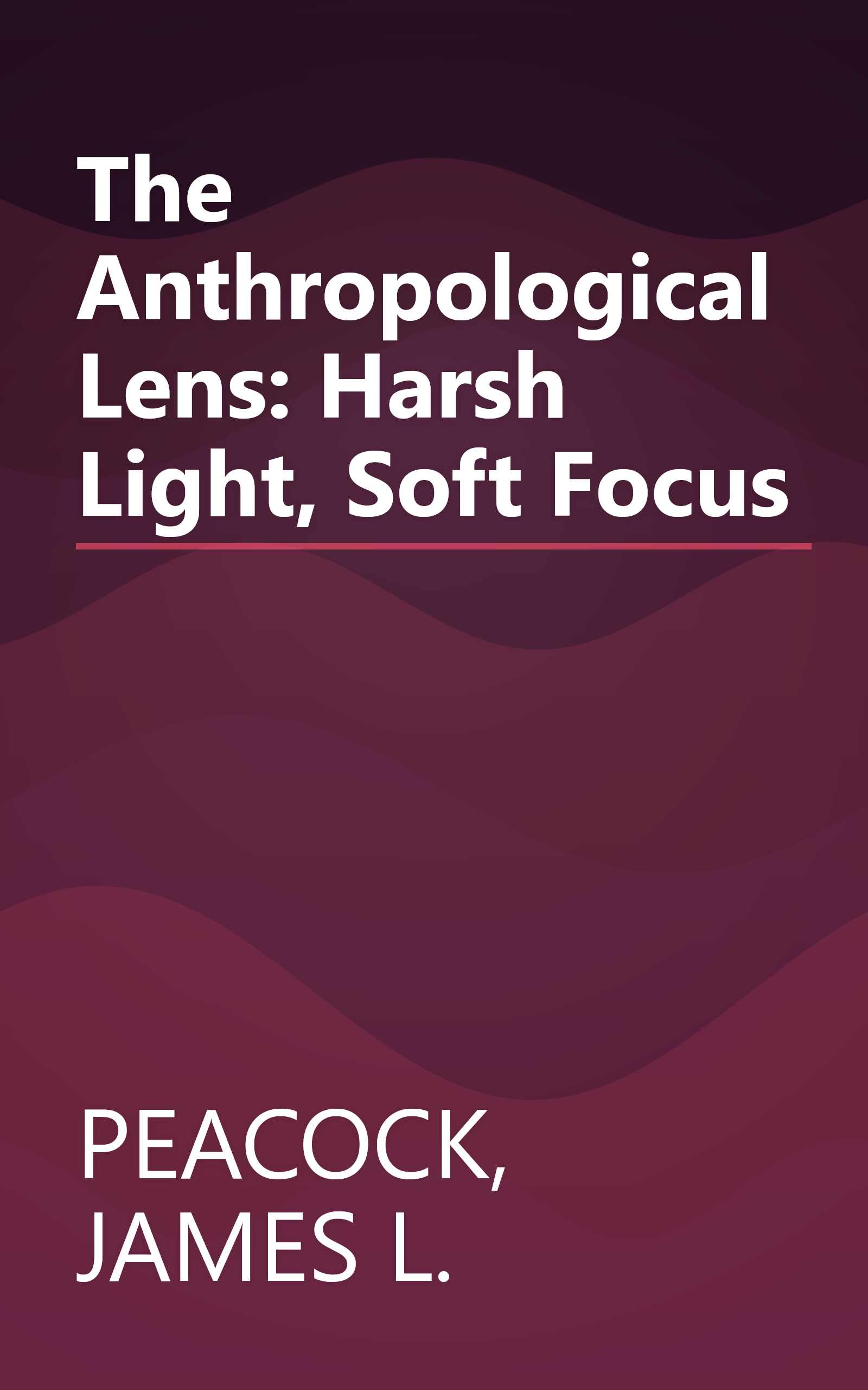 The Anthropological Lens: Harsh Light, Soft Focus book cover
