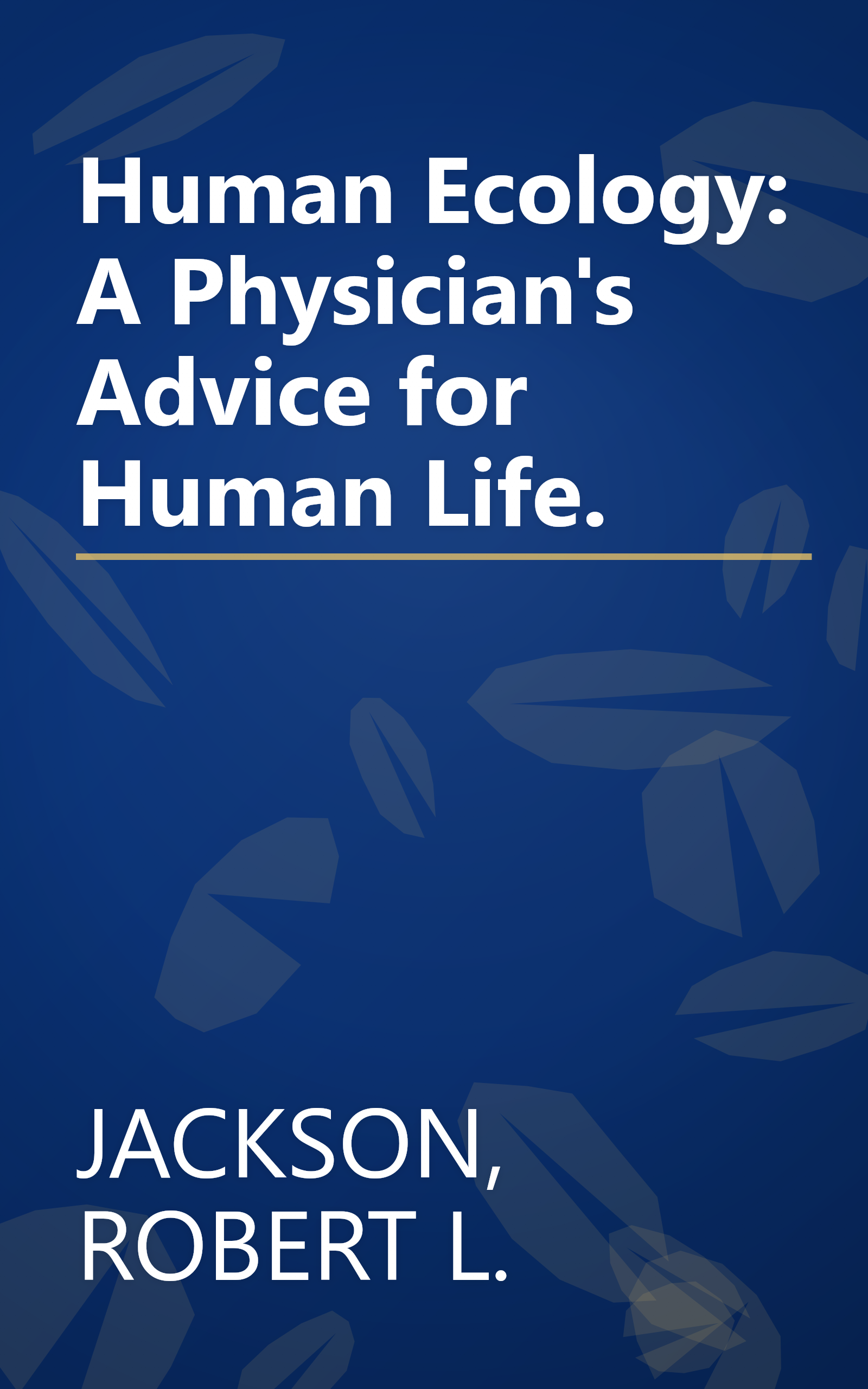 Human Ecology: A Physician's Advice for Human Life. book cover