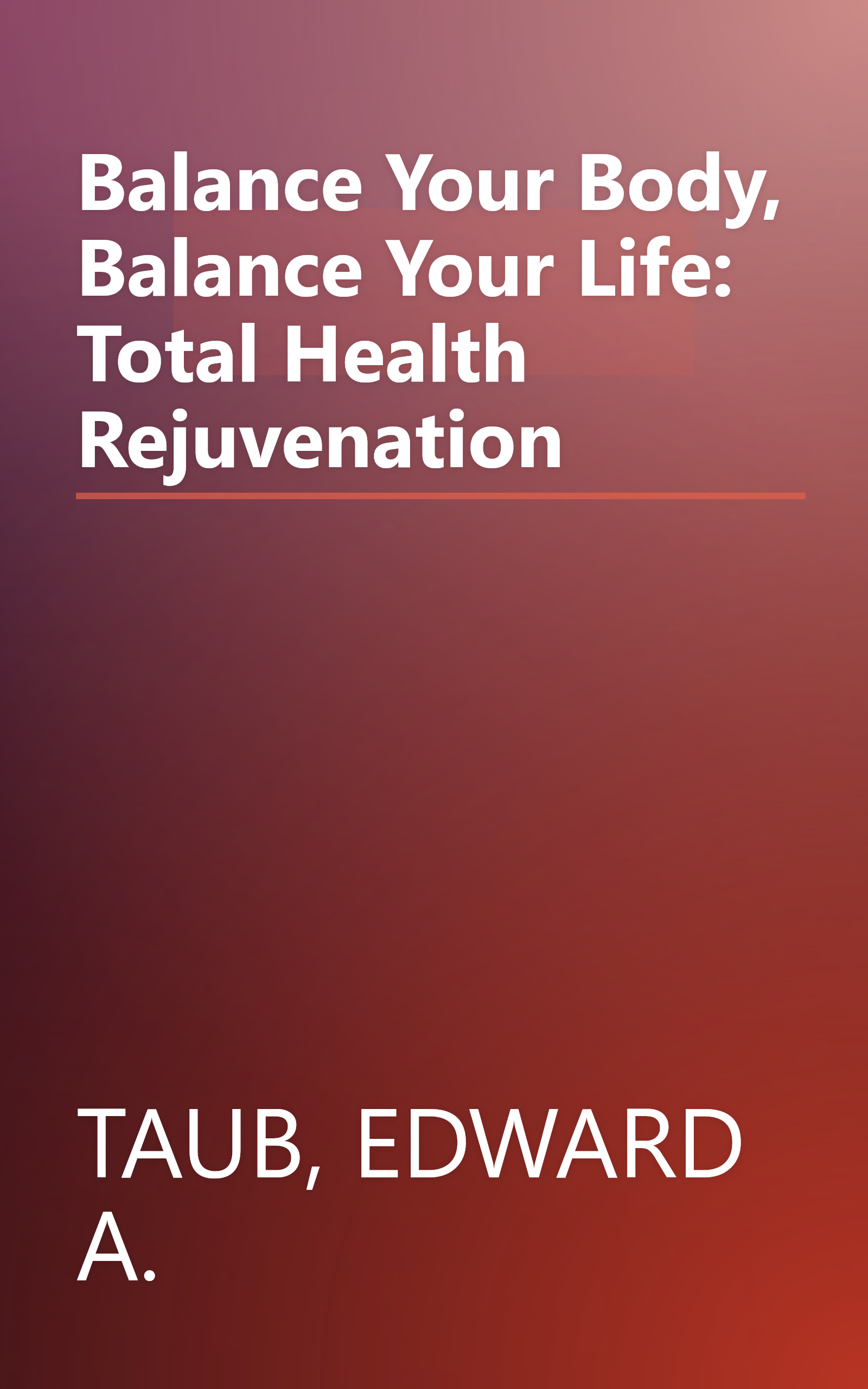 Balance Your Body, Balance Your Life: Total Health Rejuvenation book cover
