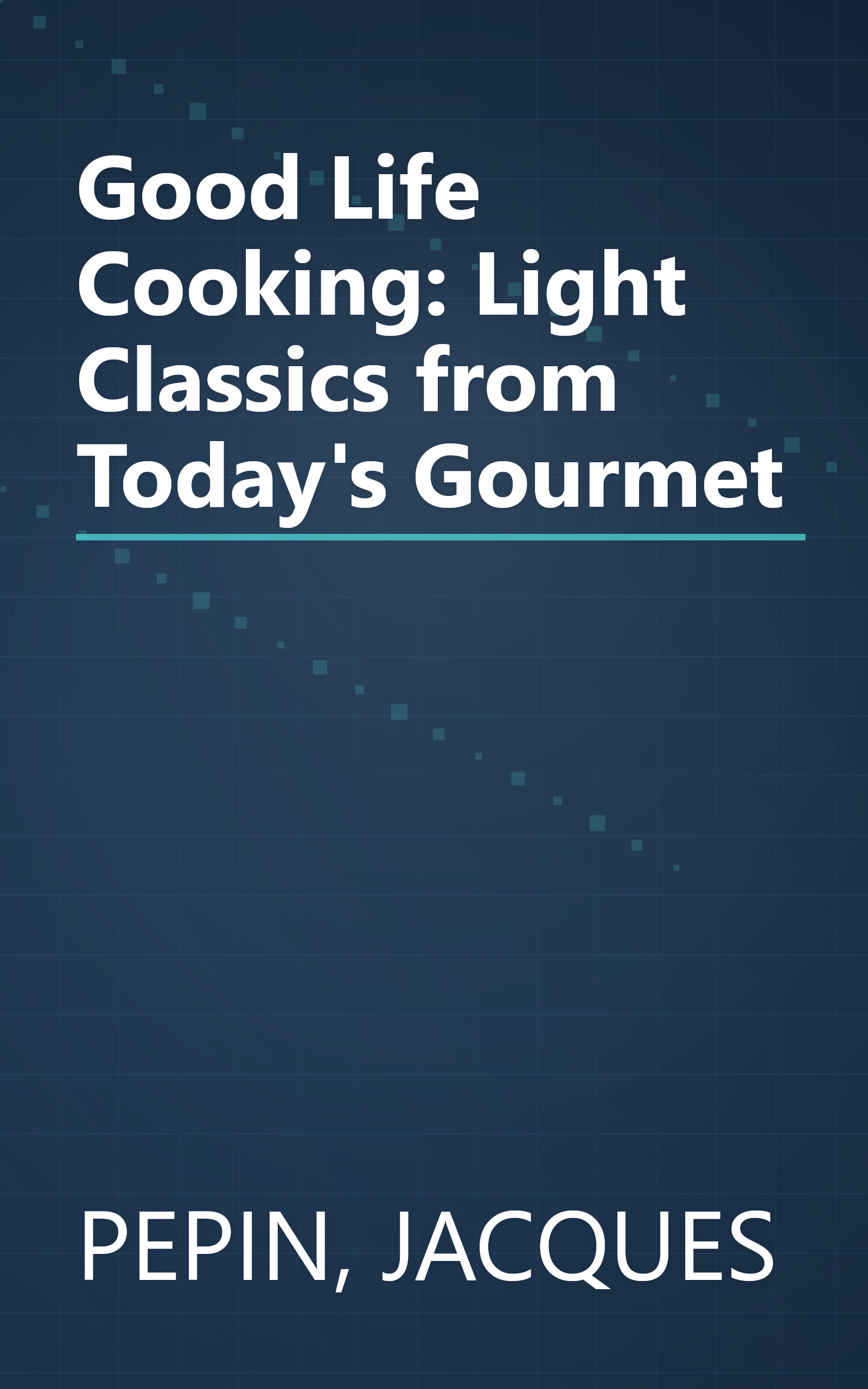 Good Life Cooking: Light Classics from Today's Gourmet book cover