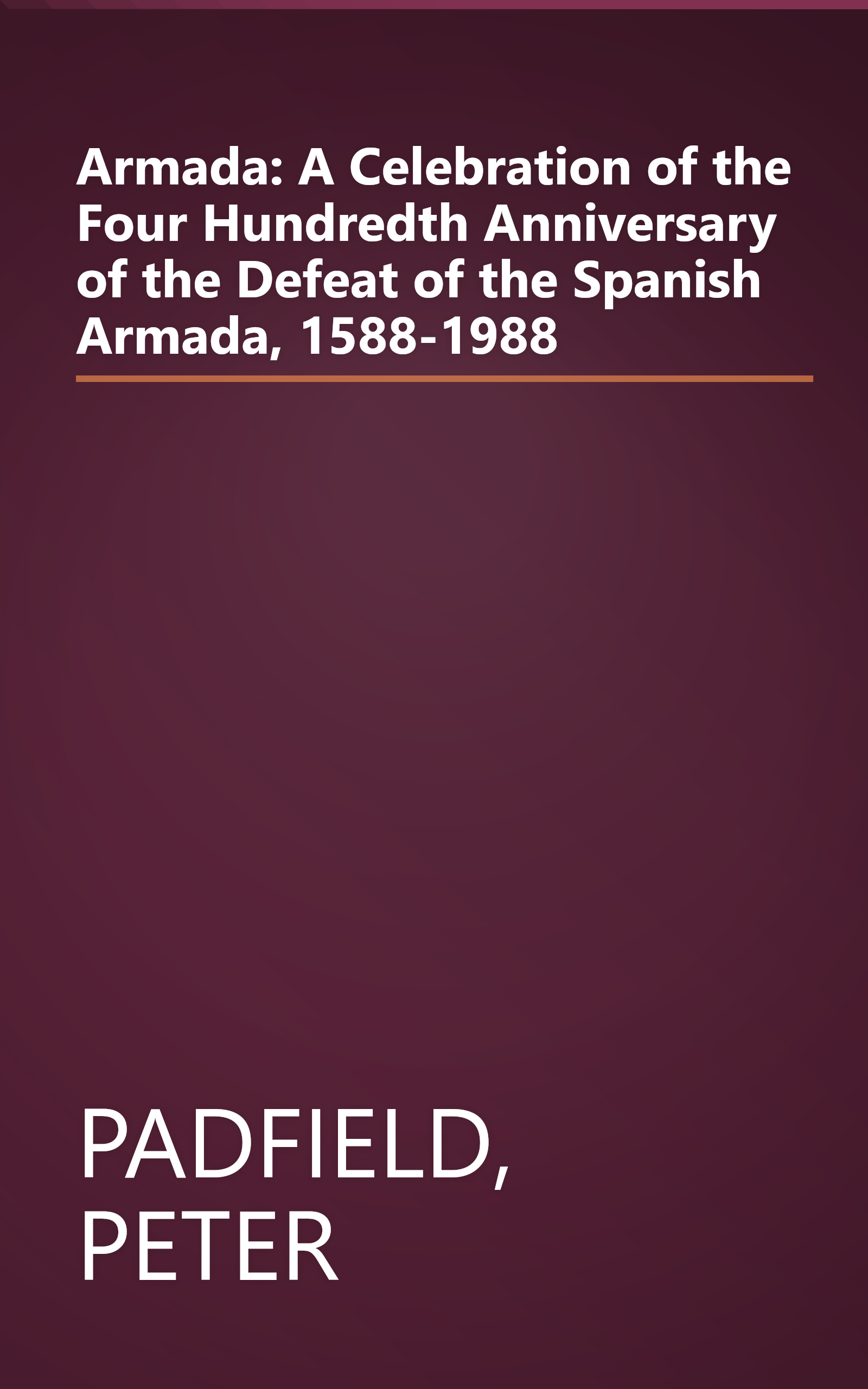 Armada: A Celebration of the Four Hundredth Anniversary of the Defeat of the Spanish Armada, 1588-1988 book cover