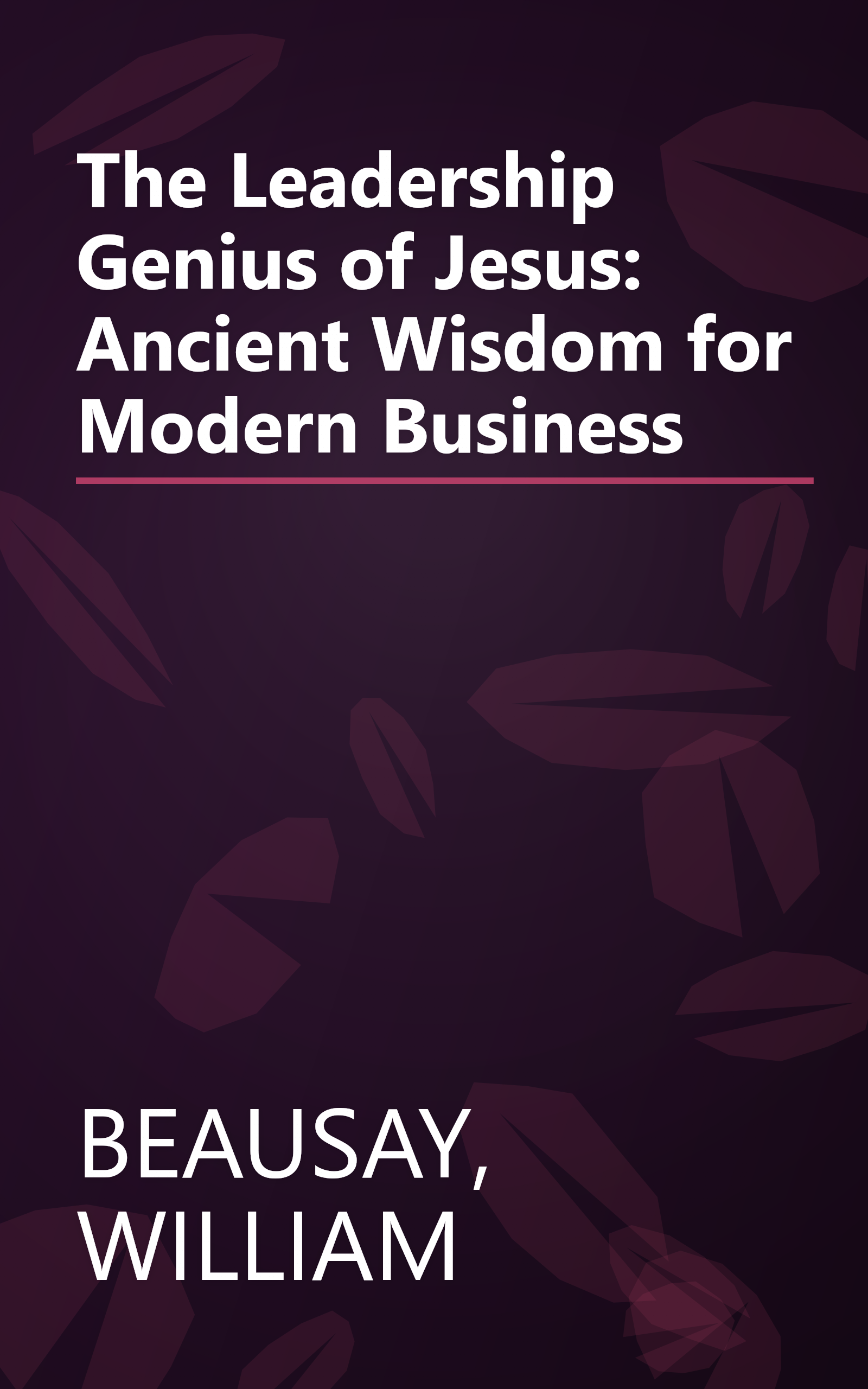 The Leadership Genius of Jesus: Ancient Wisdom for Modern Business book cover