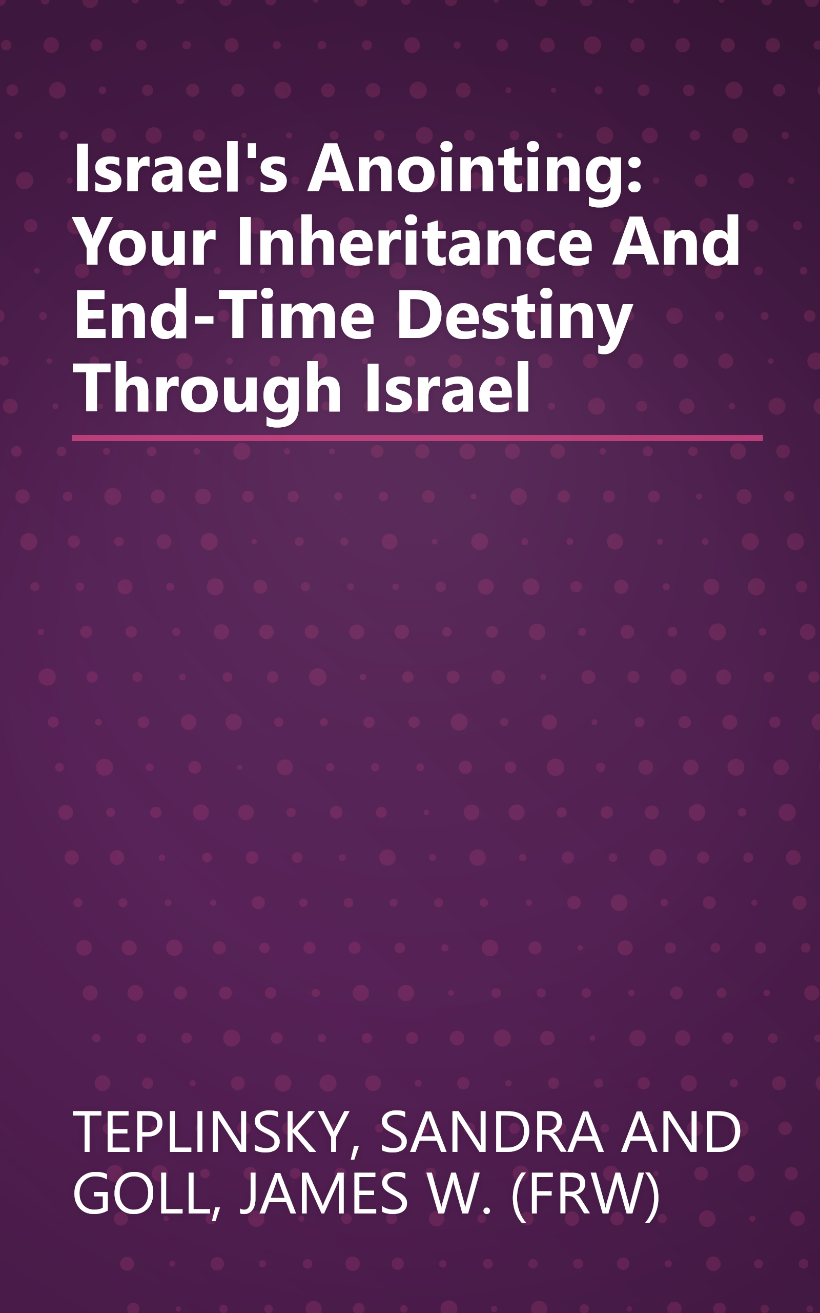 Israel's Anointing: Your Inheritance And End-Time Destiny Through Israel book cover