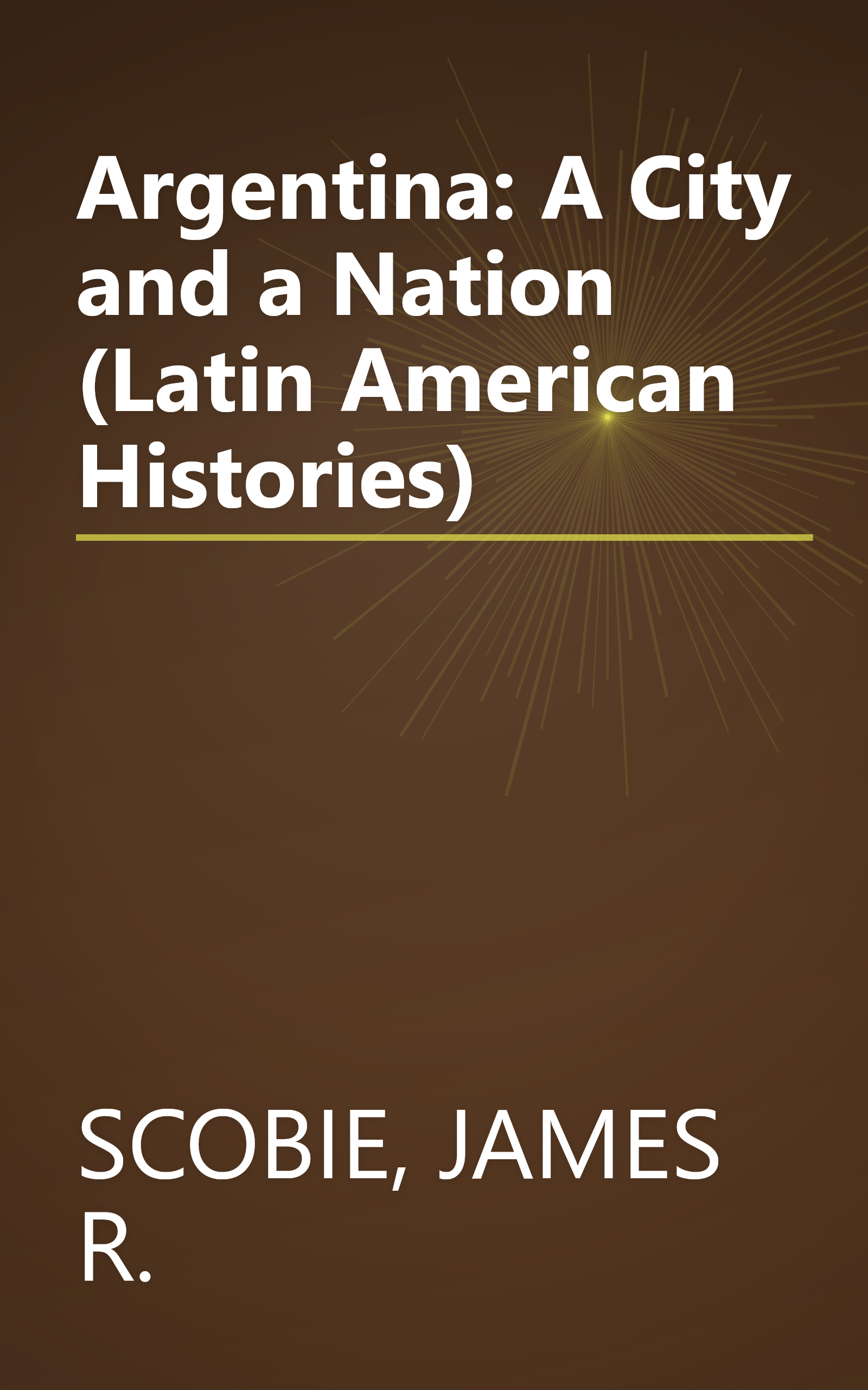 Argentina: A City and a Nation (Latin American Histories) book cover