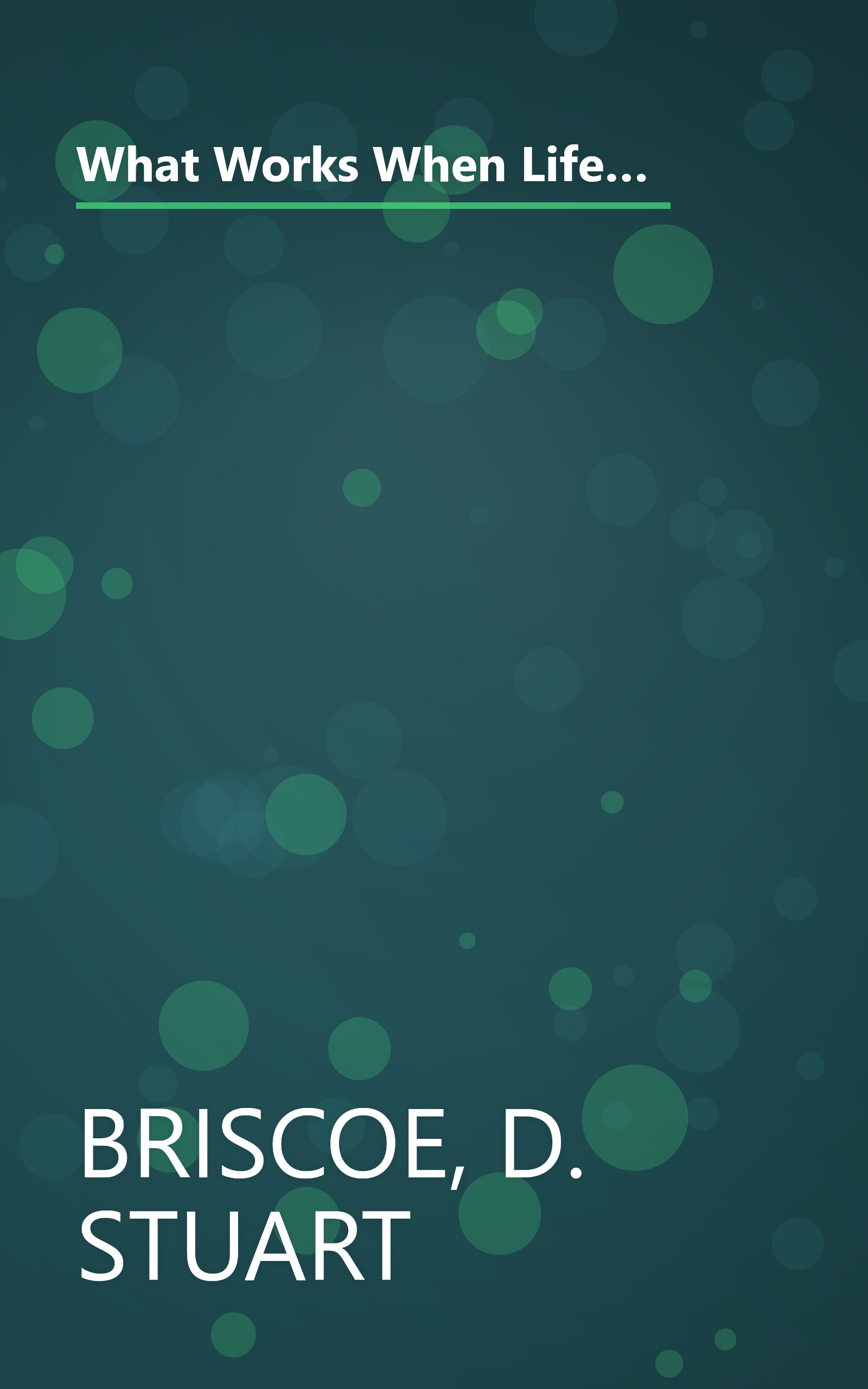 What Works When Life Doesn't: Practical Help From the Psalms For Times of Unhappiness, World Chaos, Depression, Doubt, Fear, Guilt, Failure, Stress book cover