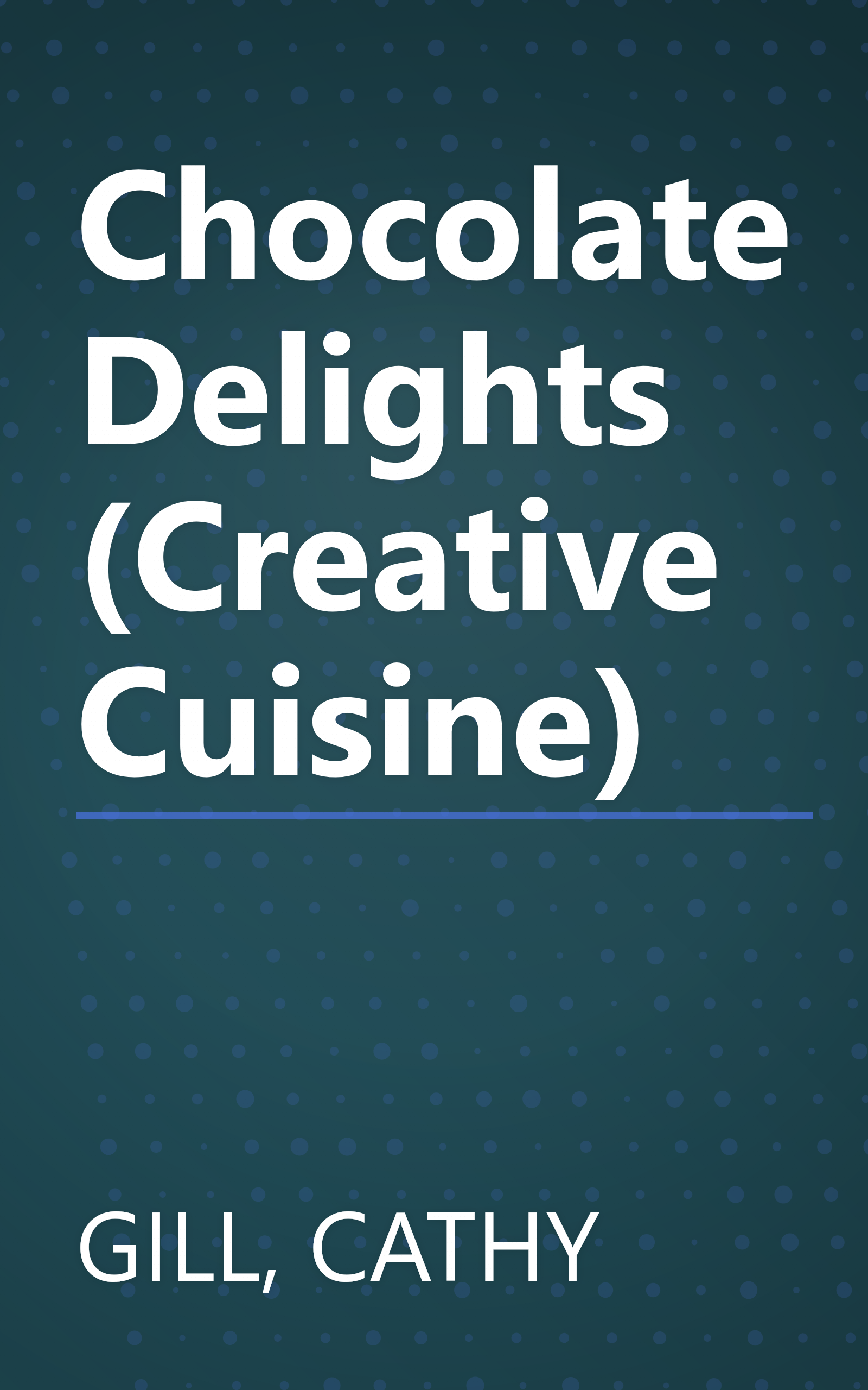 Chocolate Delights (Creative Cuisine) book cover