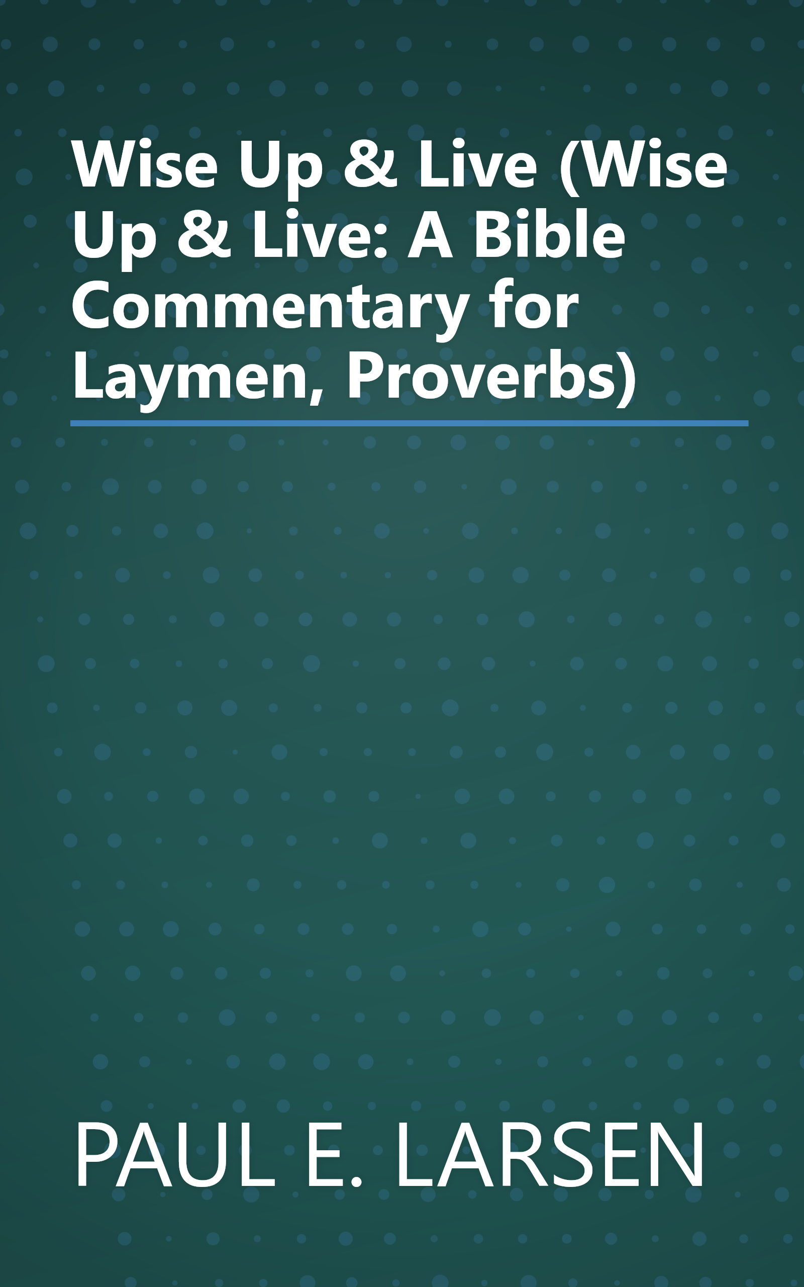 Wise Up & Live (Wise Up & Live: A Bible Commentary for Laymen, Proverbs) book cover
