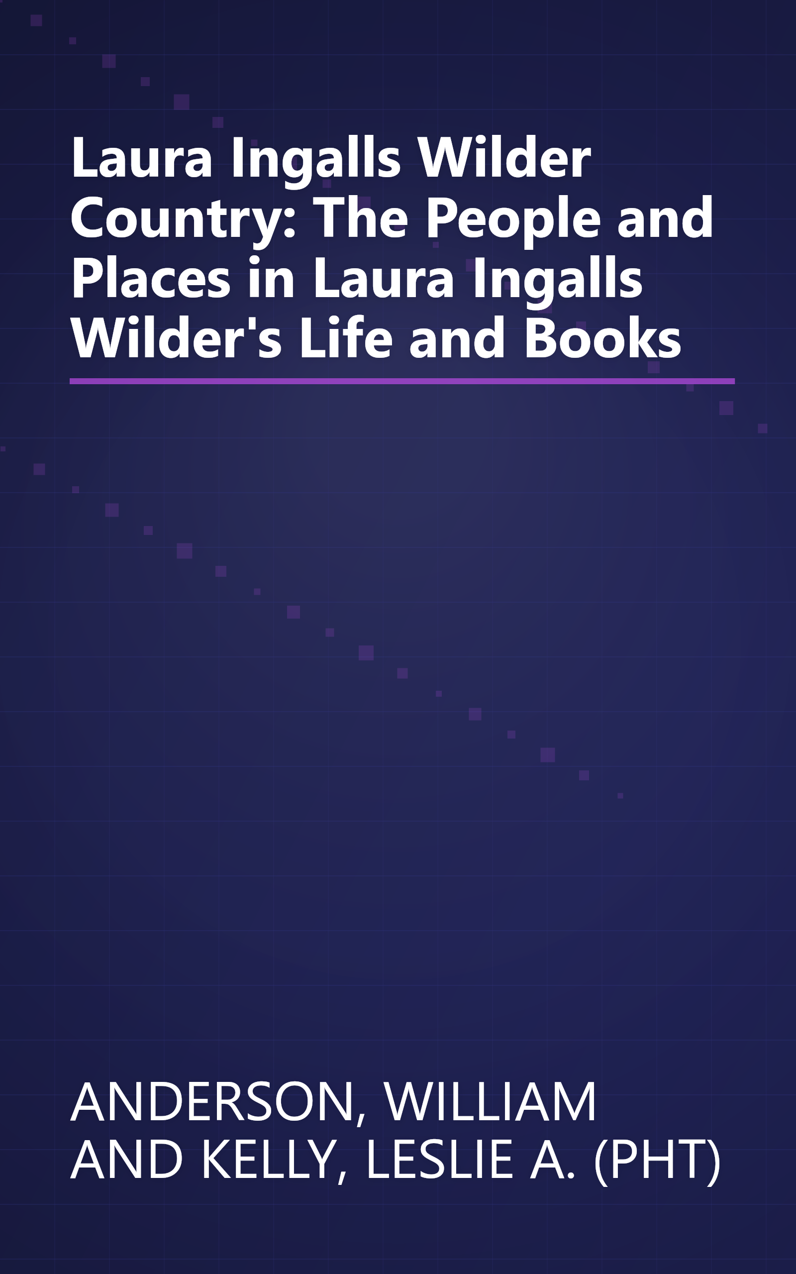 Laura Ingalls Wilder Country: The People and Places in Laura Ingalls Wilder's Life and Books book cover