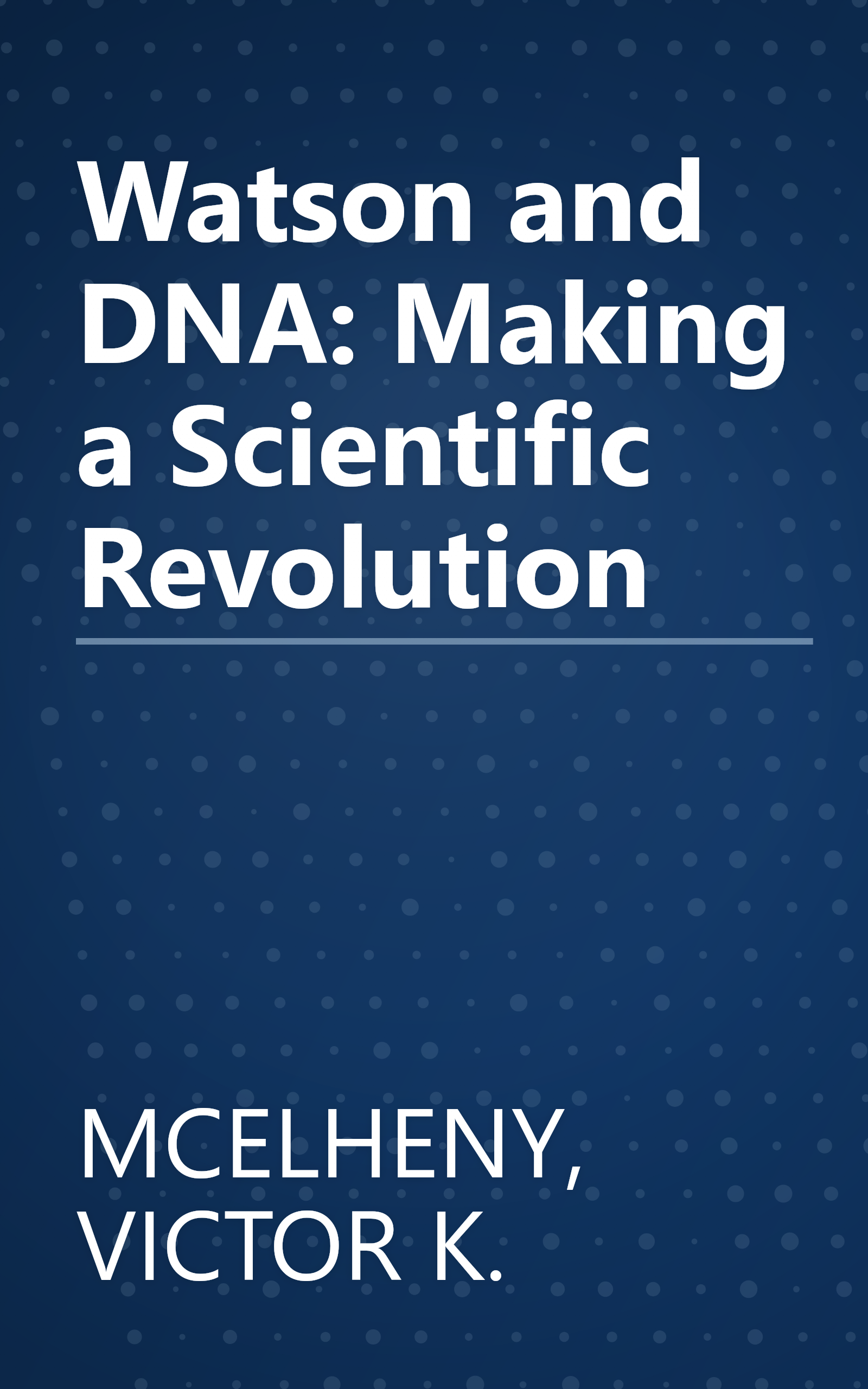 Watson and DNA: Making a Scientific Revolution book cover