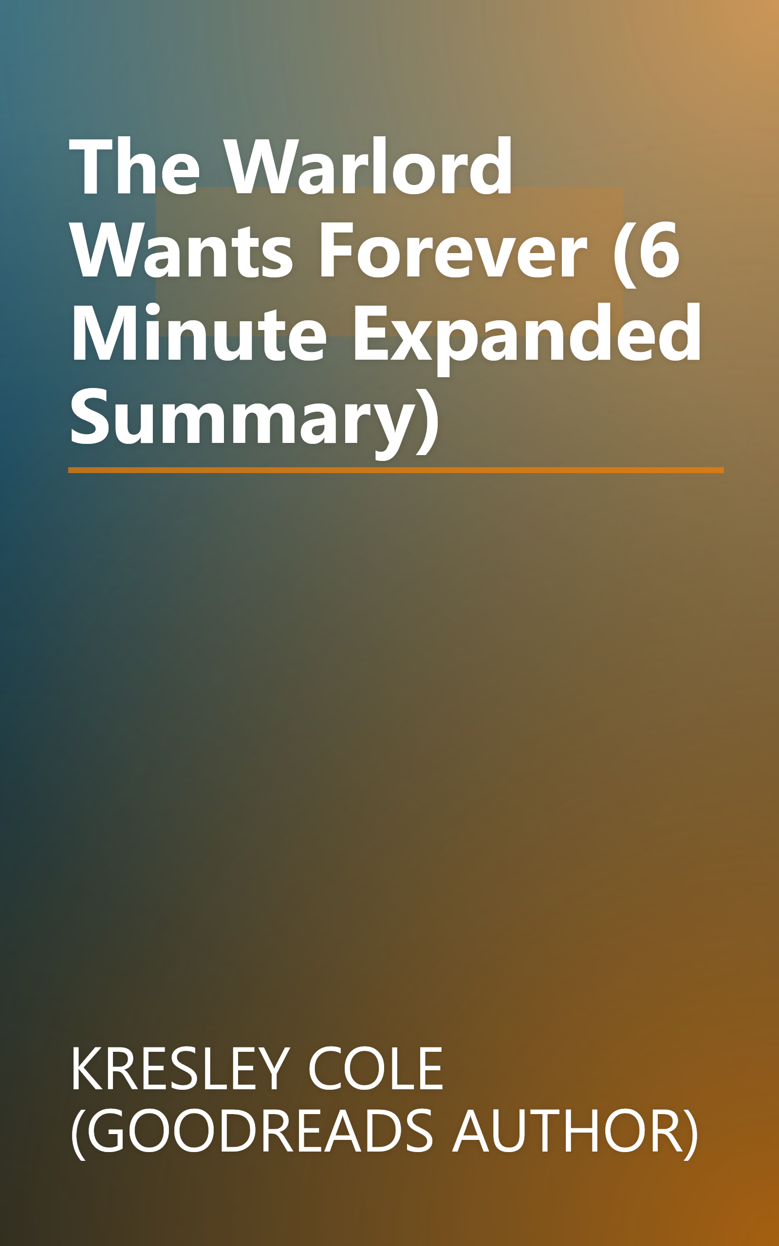 The Warlord Wants Forever (6 Minute   Expanded Summary) book cover