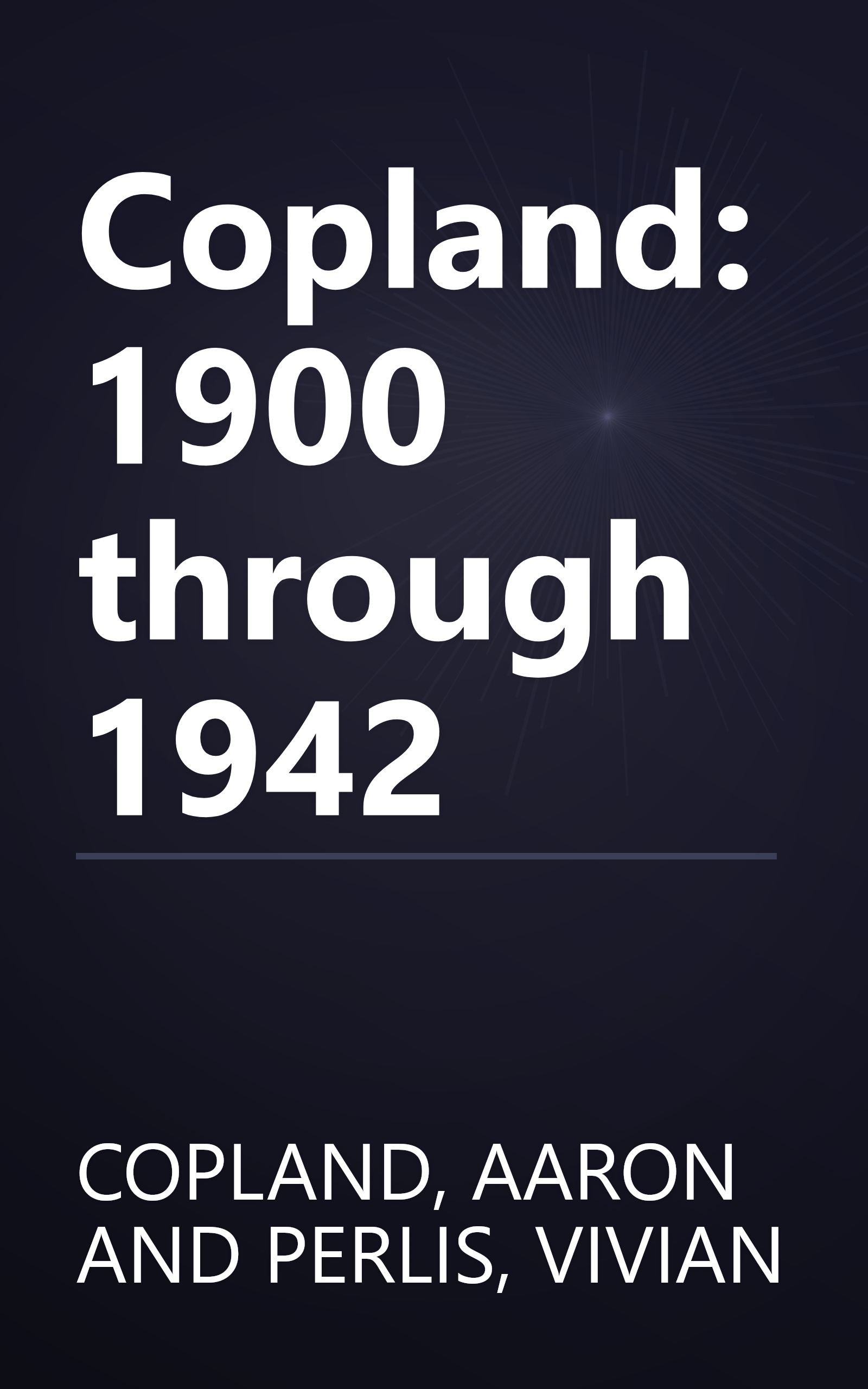Copland: 1900 through 1942 book cover