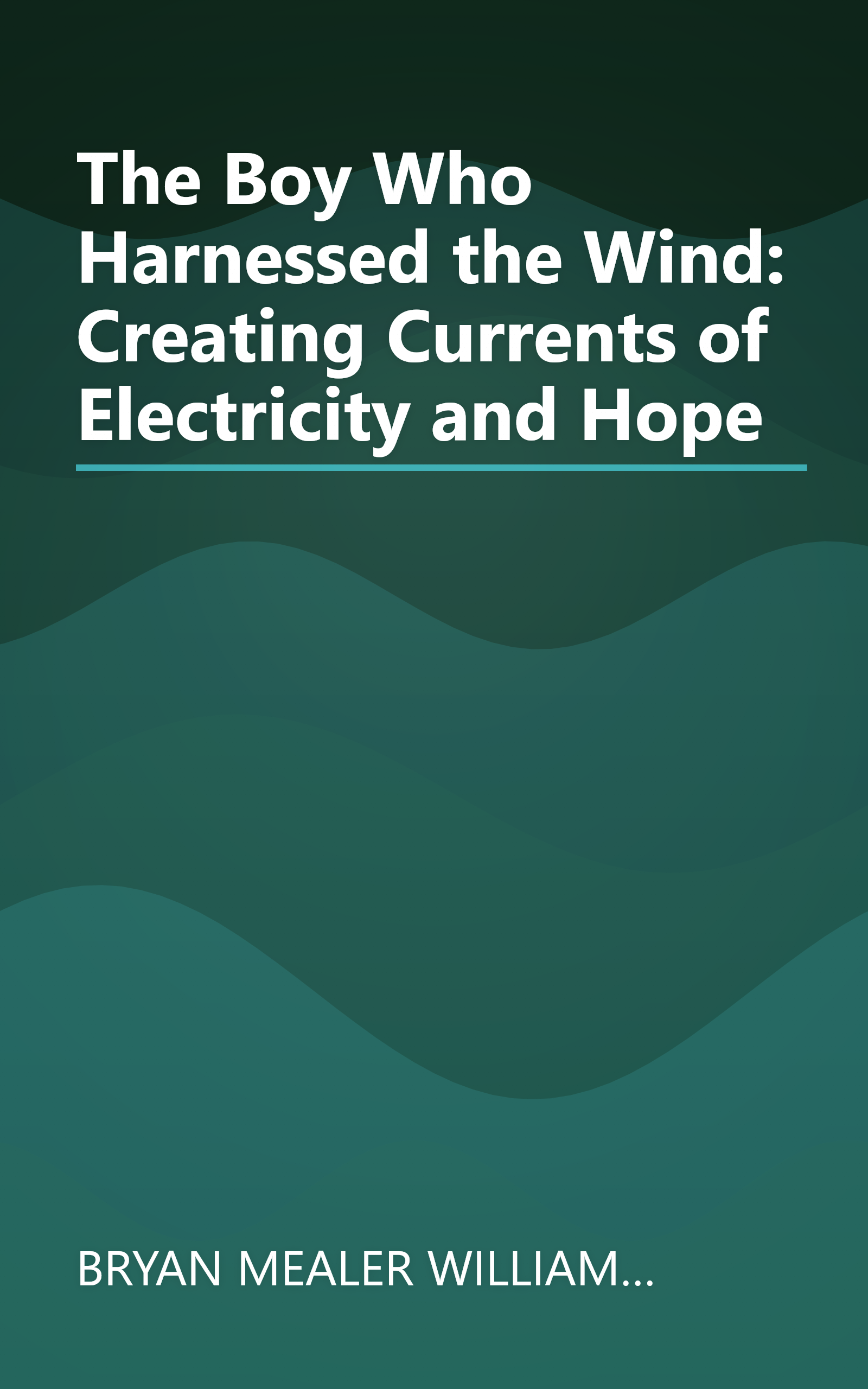The Boy Who Harnessed the Wind: Creating Currents of Electricity and Hope book cover