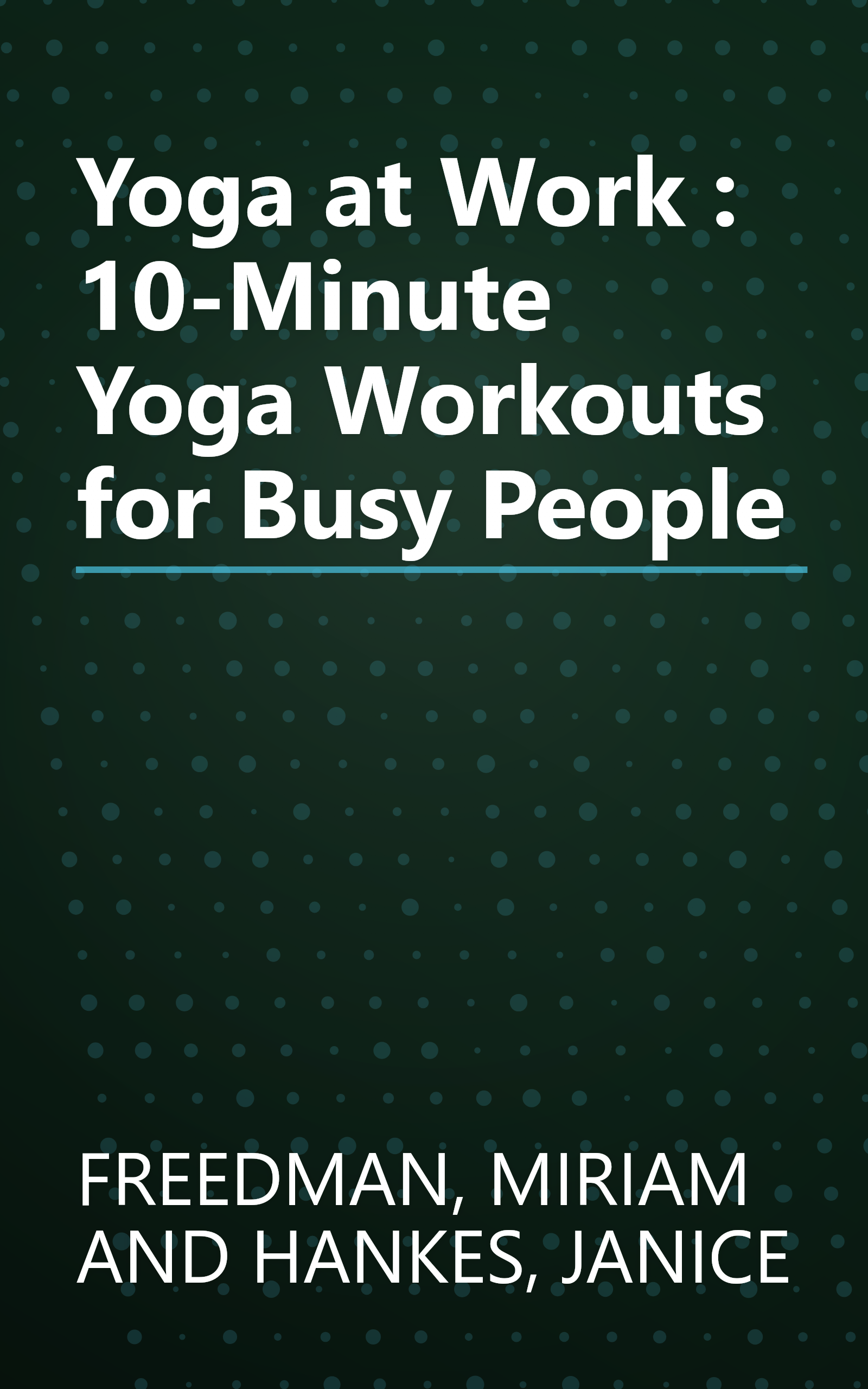 Yoga at Work : 10-Minute Yoga Workouts for Busy People book cover