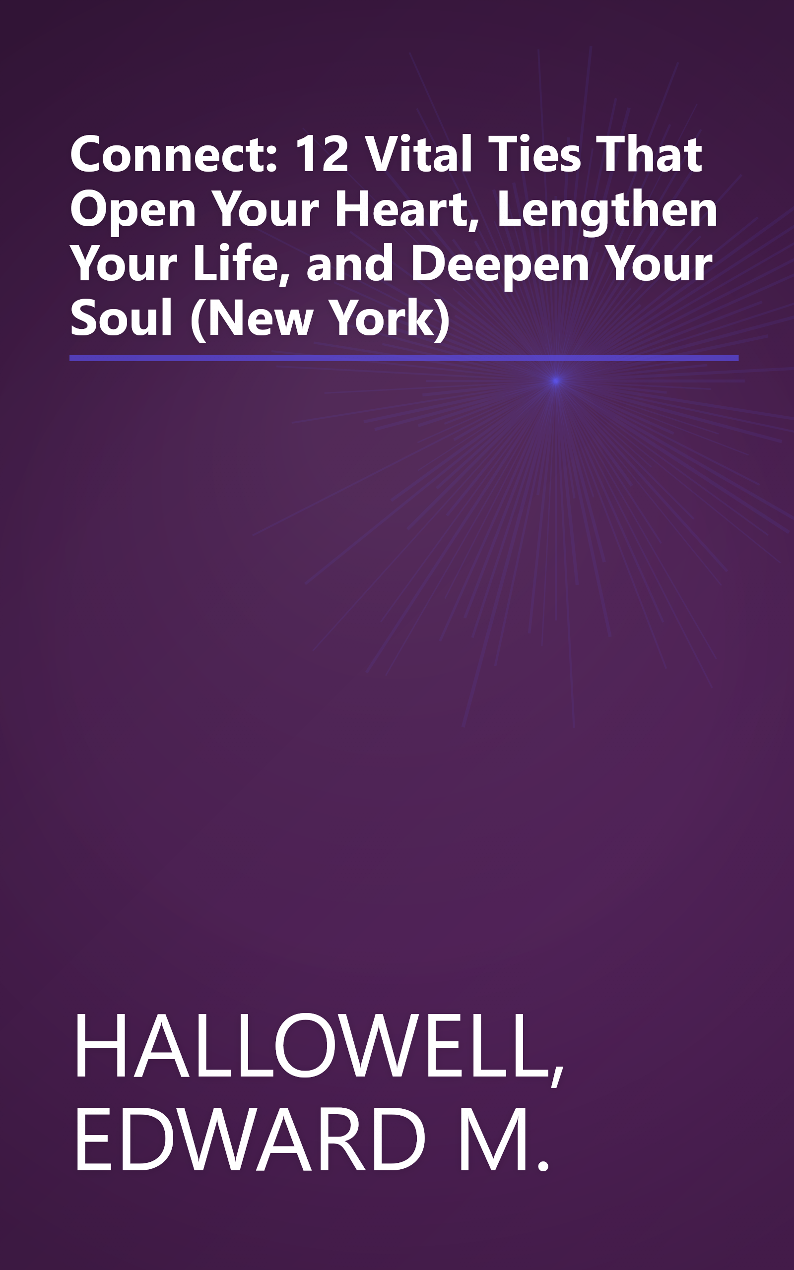 Connect: 12 Vital Ties That Open Your Heart, Lengthen Your Life, and Deepen Your Soul (New York) book cover
