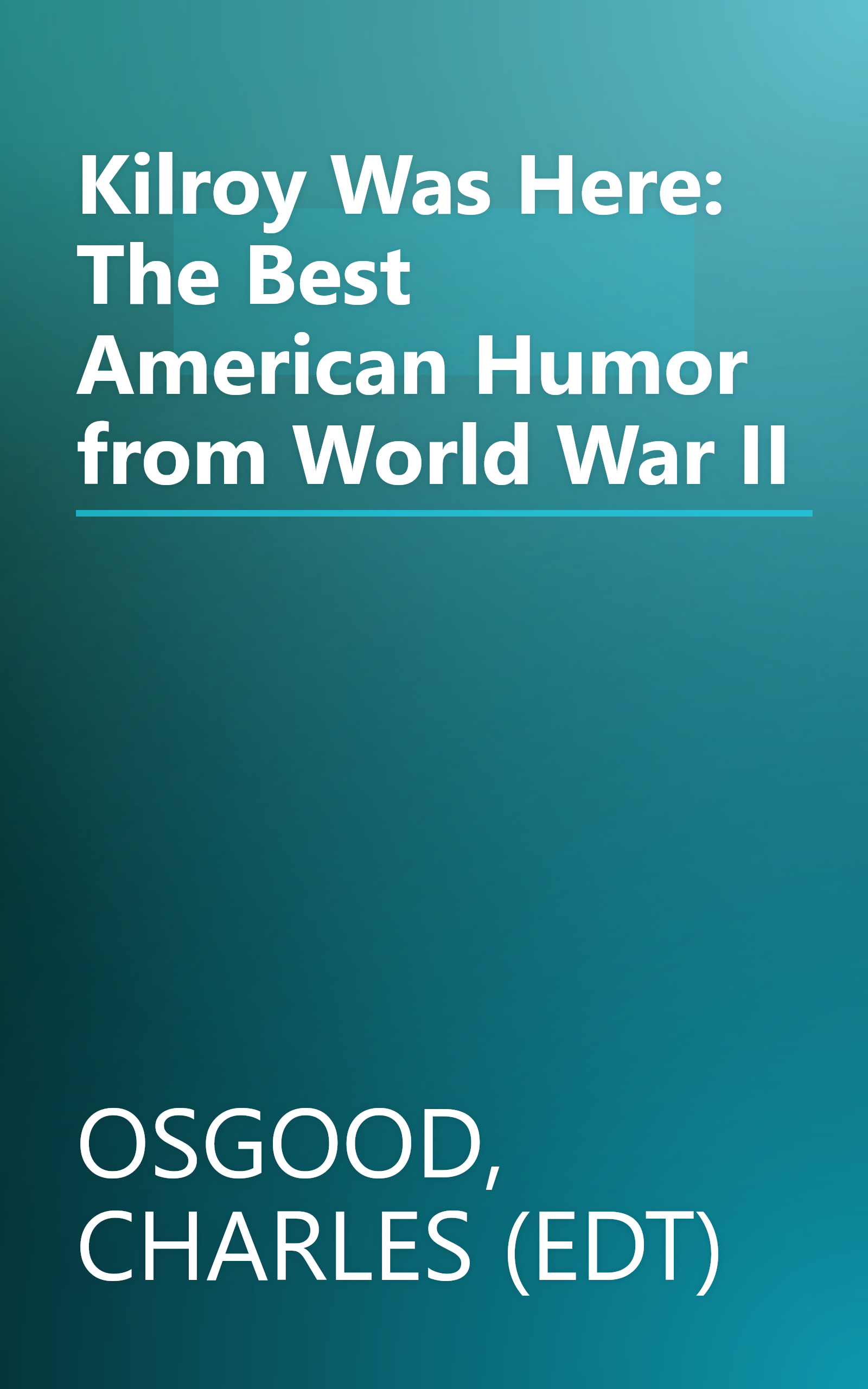 Kilroy Was Here: The Best American Humor from World War II book cover