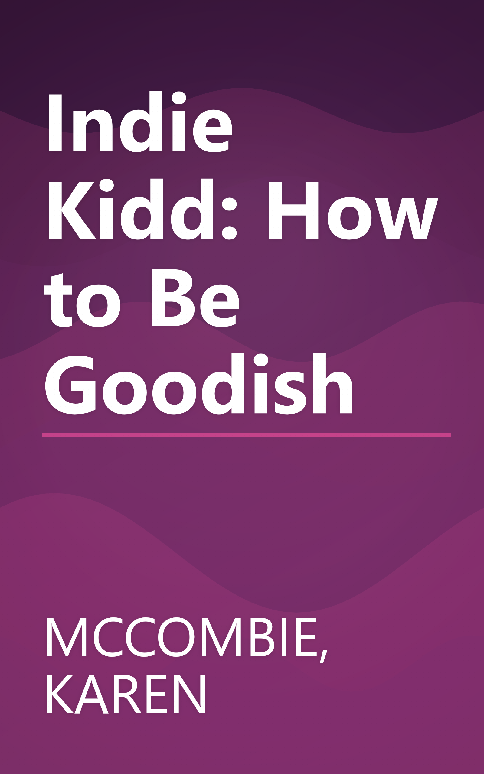 Indie Kidd: How to Be Goodish book cover