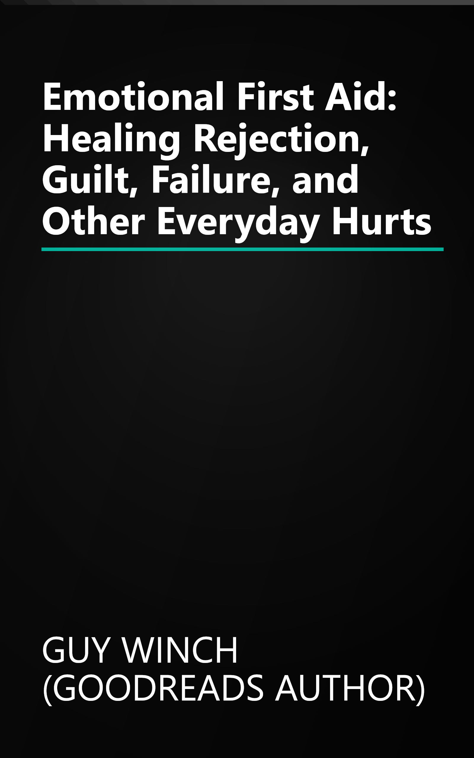 Emotional First Aid: Healing Rejection, Guilt, Failure, and Other Everyday Hurts book cover