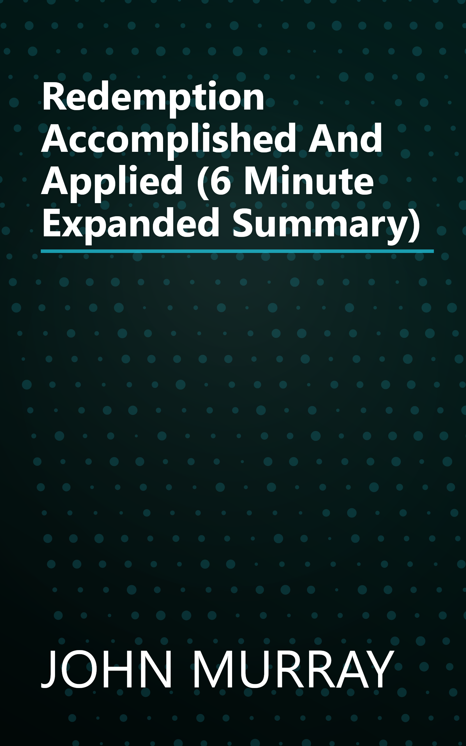Redemption Accomplished And Applied (6 Minute   Expanded Summary) book cover
