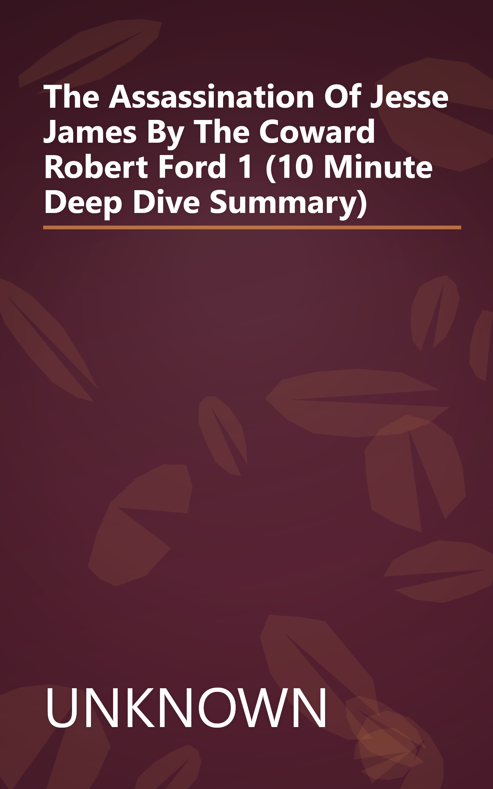 The Assassination Of Jesse James By The Coward Robert Ford 1 (10 Minute   Deep Dive Summary) book cover