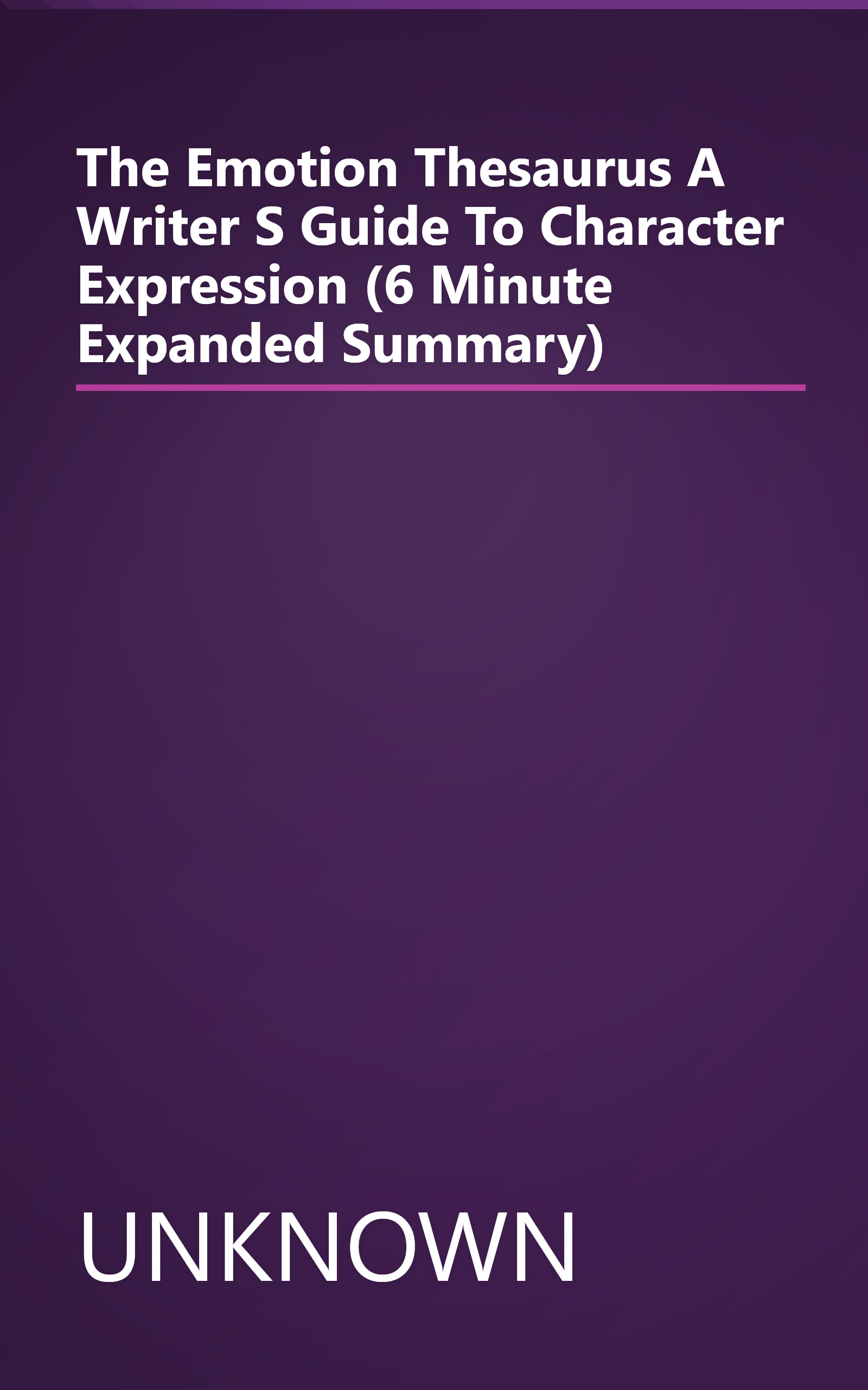 The Emotion Thesaurus  A Writer S Guide To Character Expression (6 Minute   Expanded Summary) book cover
