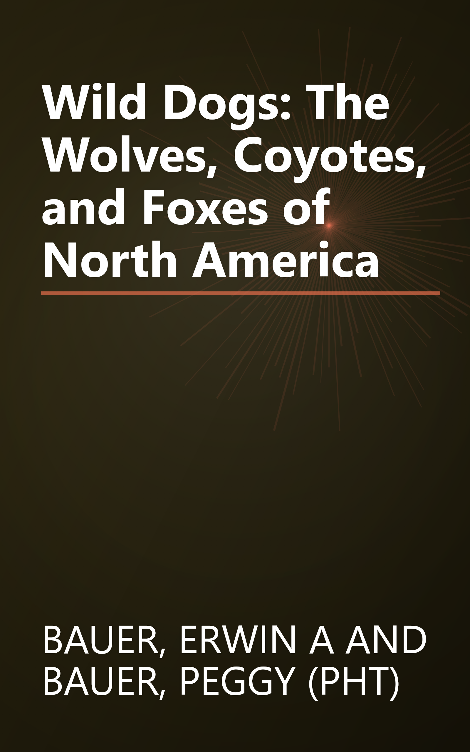 Wild Dogs: The Wolves, Coyotes, and Foxes of North America book cover