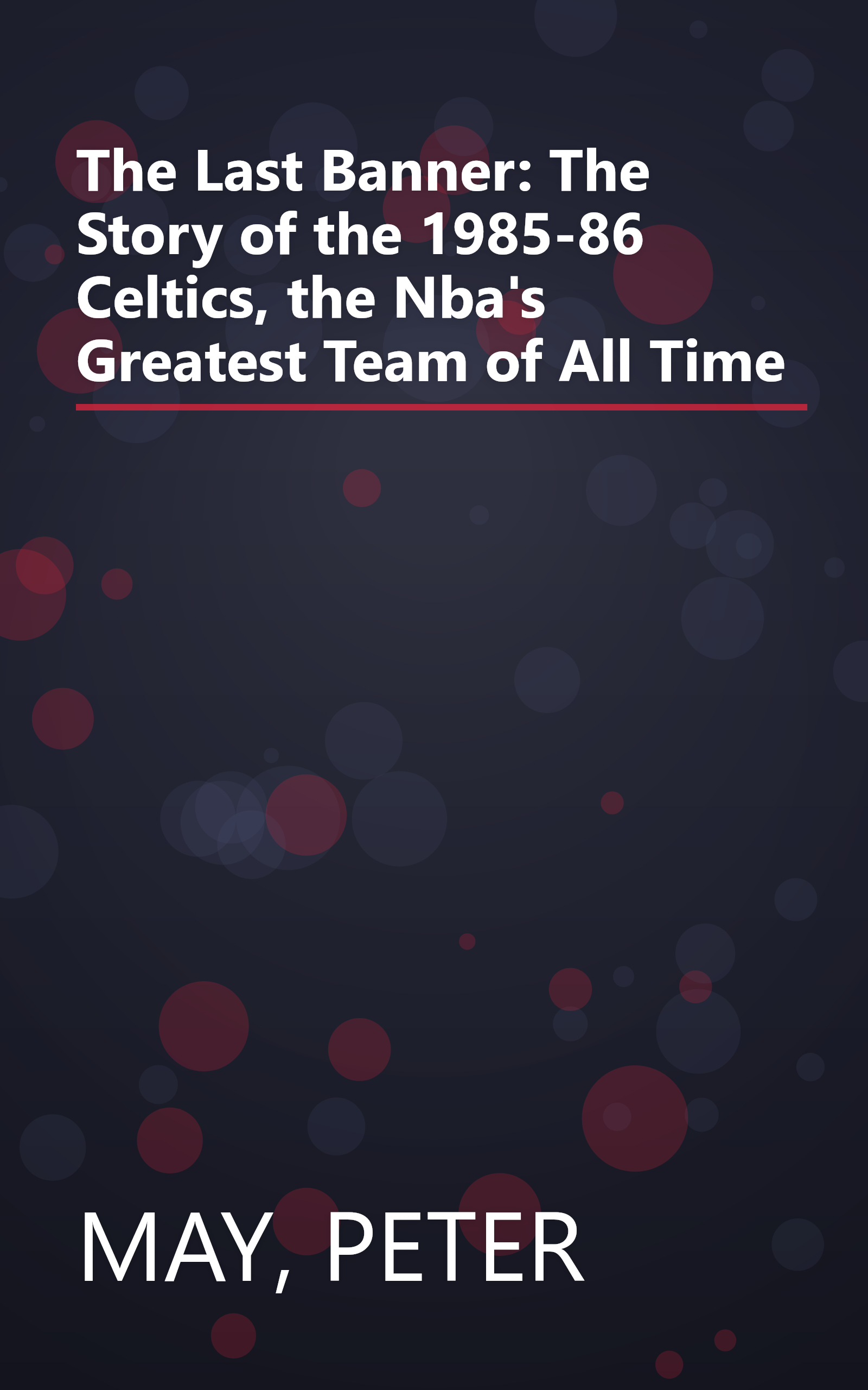 The Last Banner: The Story of the 1985-86 Celtics, the Nba's Greatest Team of All Time book cover