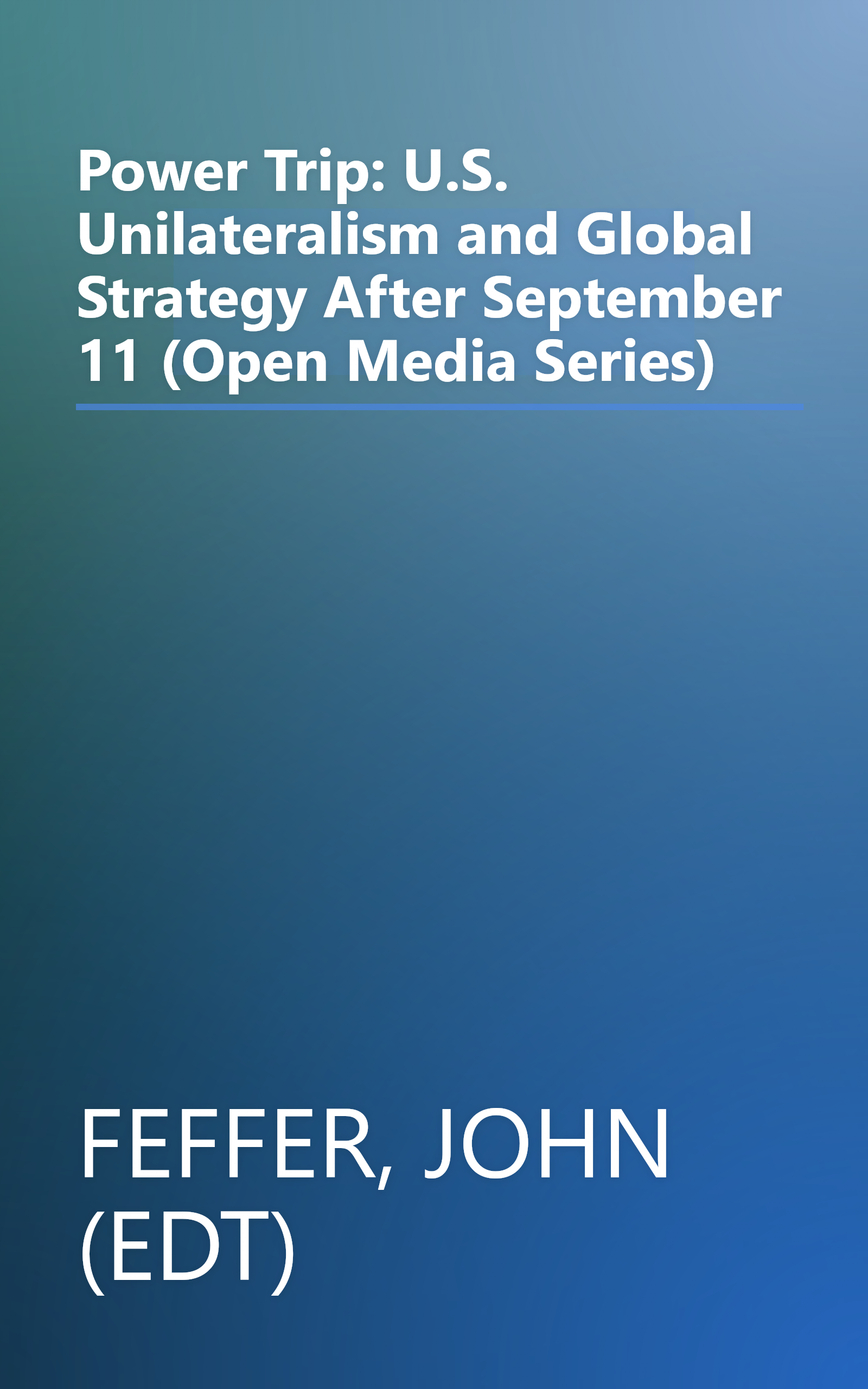 Power Trip: U.S. Unilateralism and Global Strategy After September 11 (Open Media Series) book cover