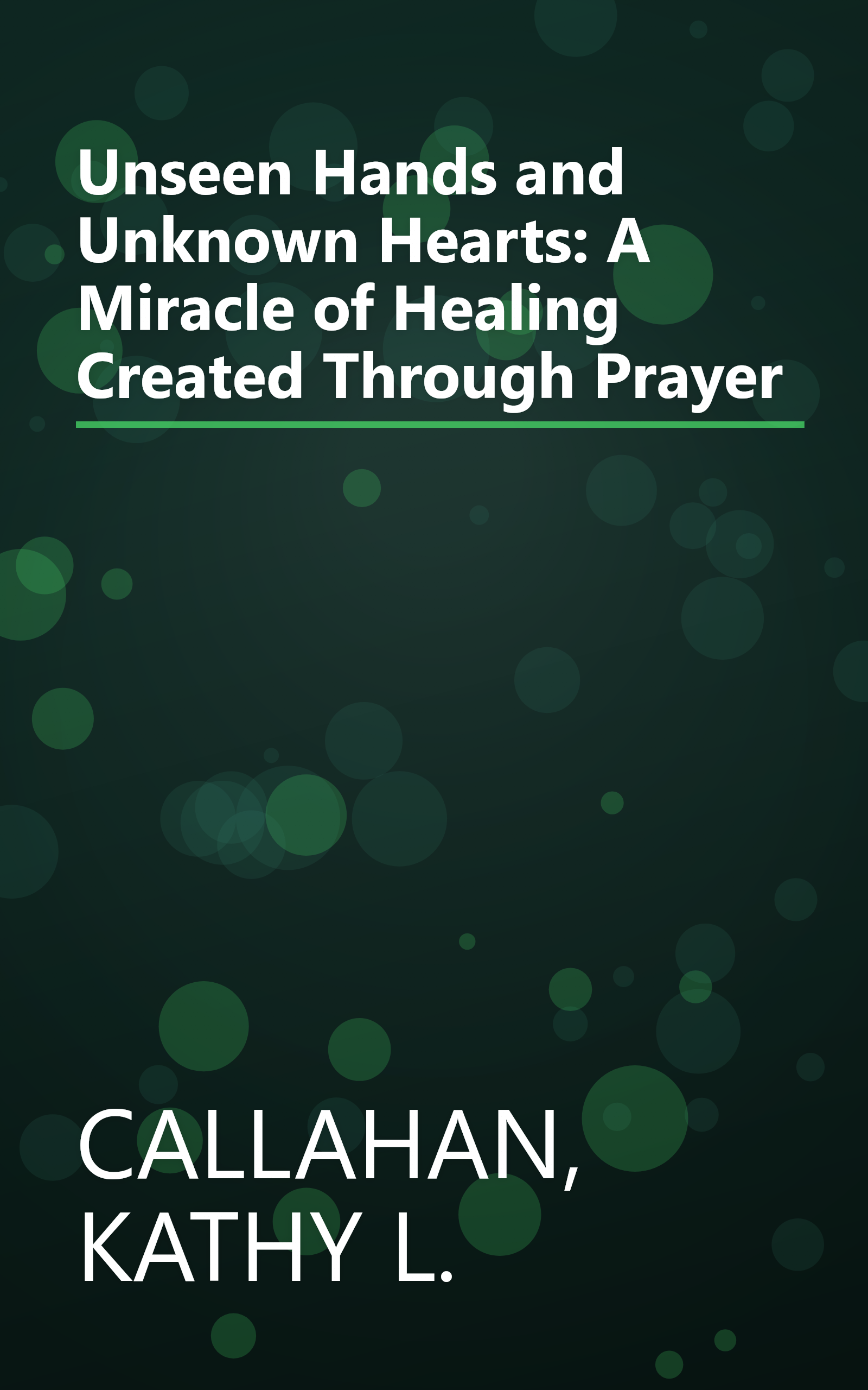 Unseen Hands and Unknown Hearts: A Miracle of Healing Created Through Prayer book cover