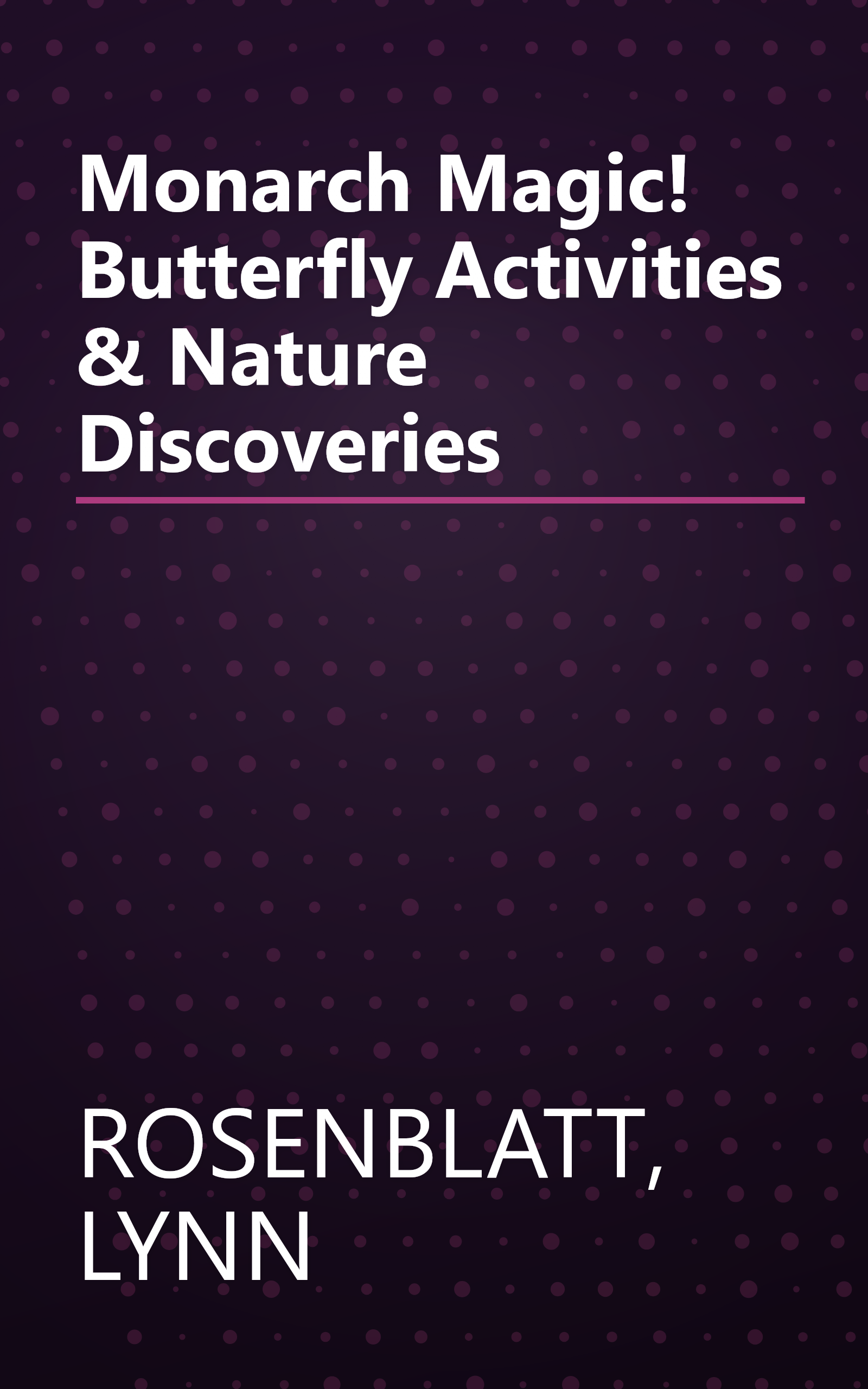 Monarch Magic! Butterfly Activities & Nature Discoveries book cover