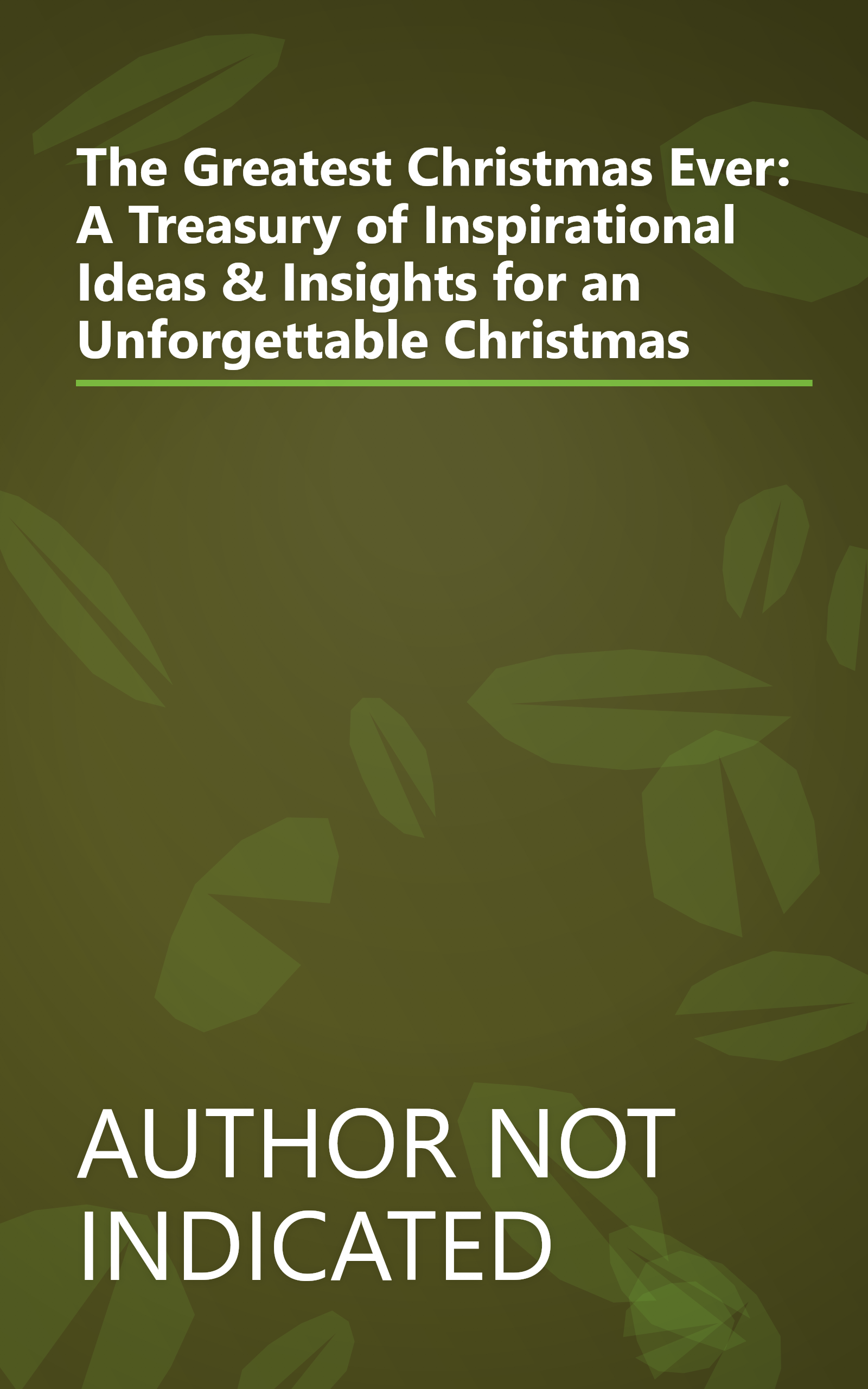 The Greatest Christmas Ever: A Treasury of Inspirational Ideas & Insights for an Unforgettable Christmas book cover