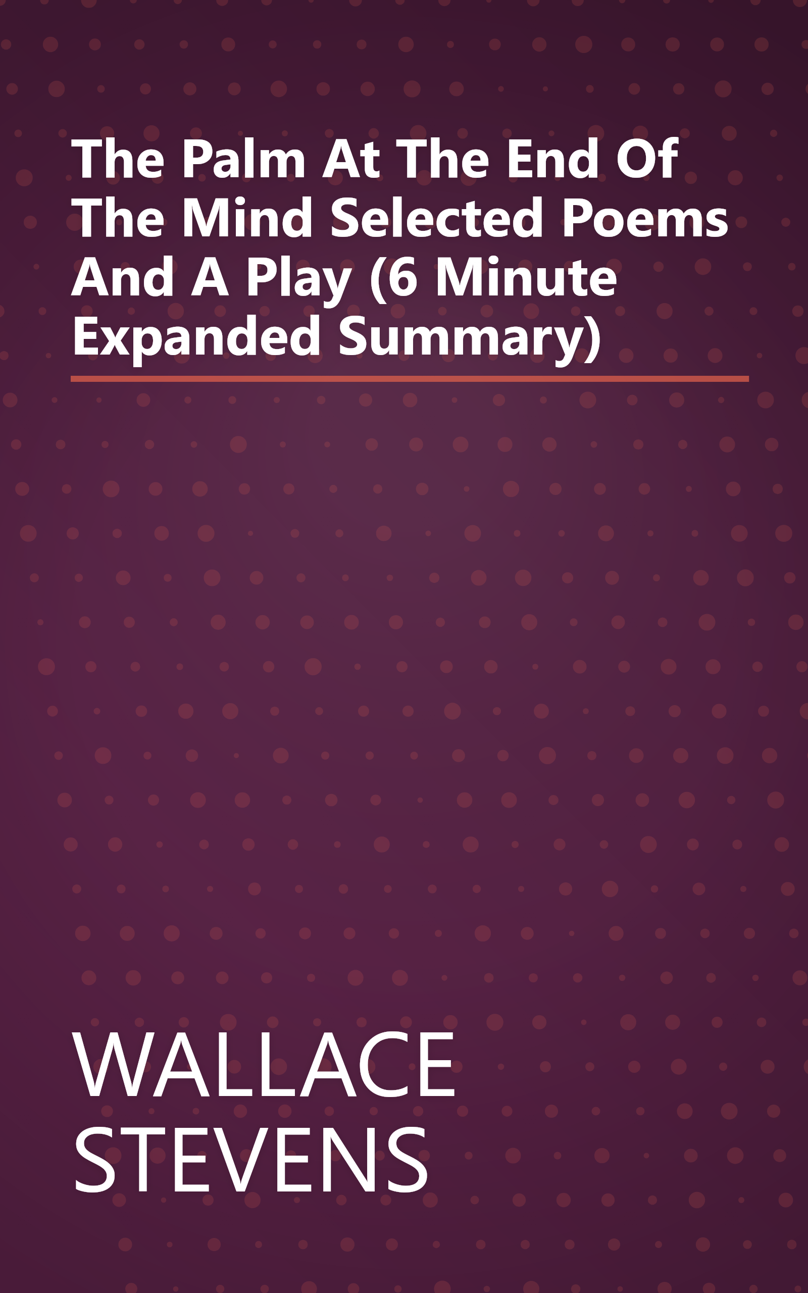 The Palm At The End Of The Mind  Selected Poems And A Play (6 Minute   Expanded Summary) book cover