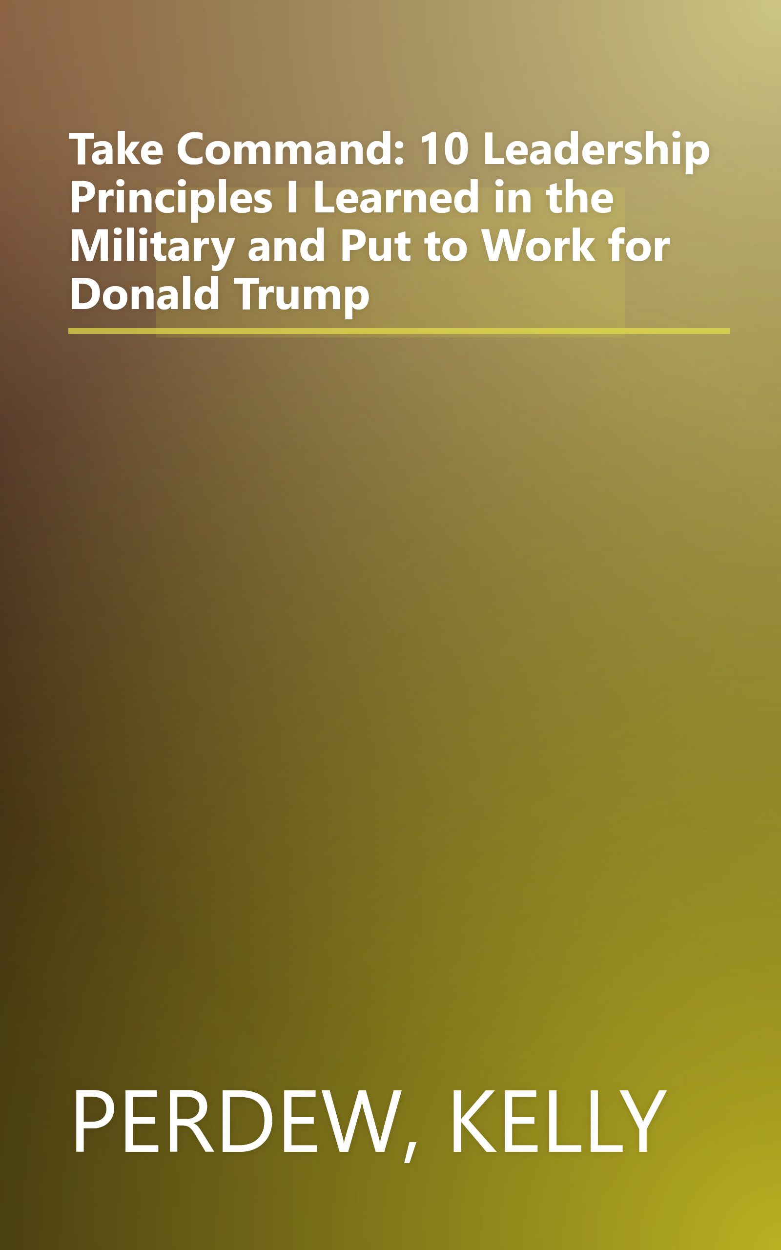 Take Command: 10 Leadership Principles I Learned in the Military and Put to Work for Donald Trump book cover