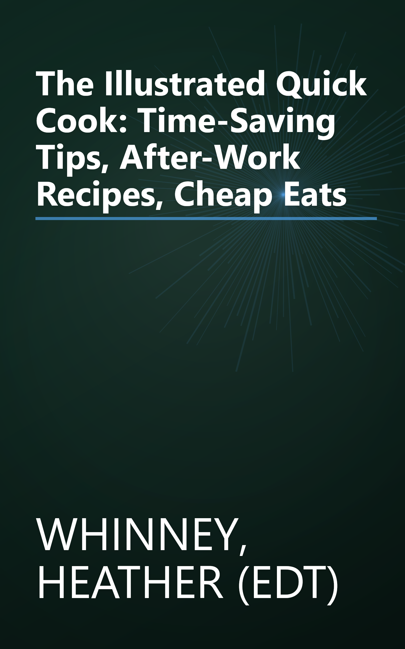 The Illustrated Quick Cook: Time-Saving Tips, After-Work Recipes, Cheap Eats book cover