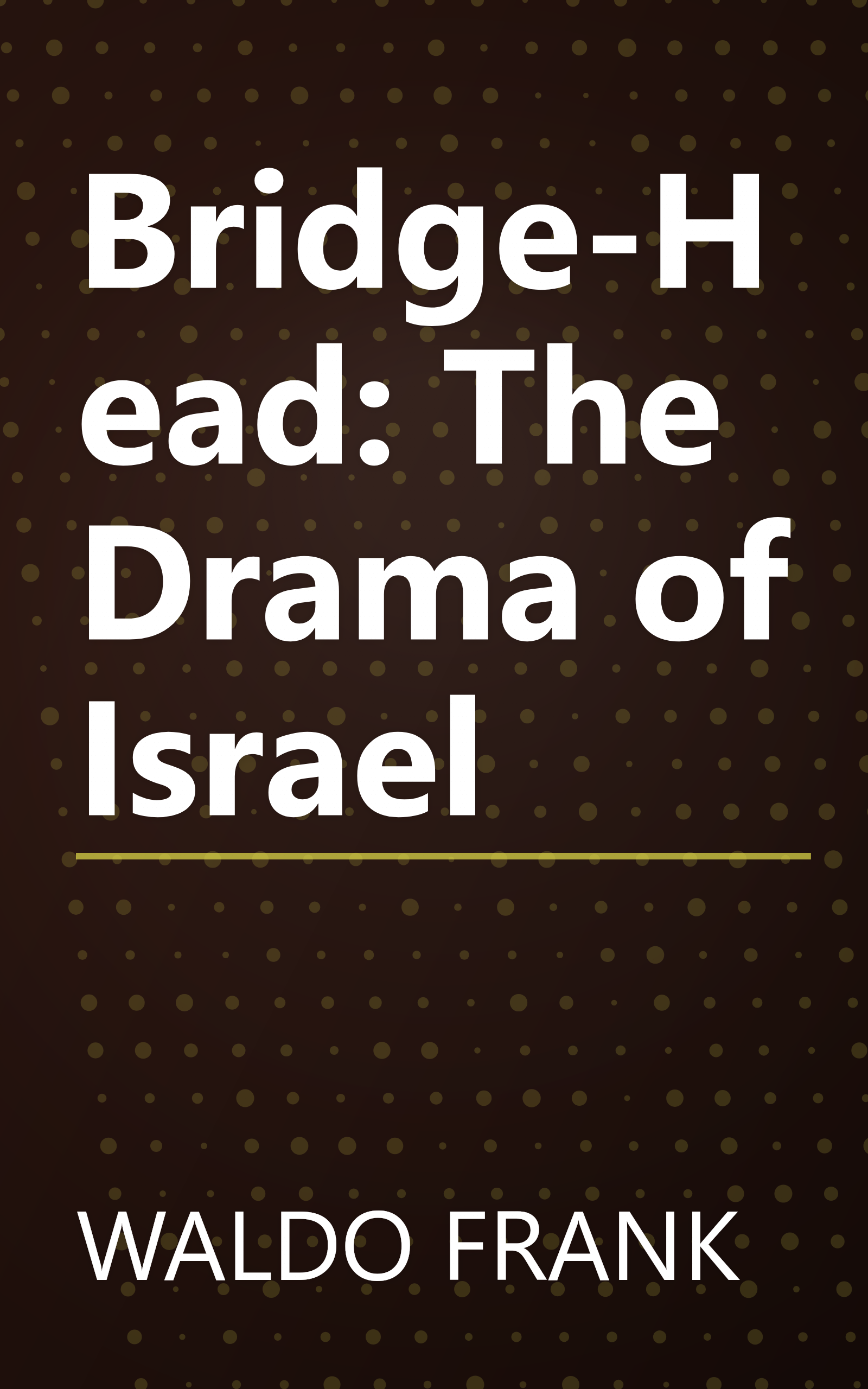 Bridge-Head: The Drama of Israel book cover